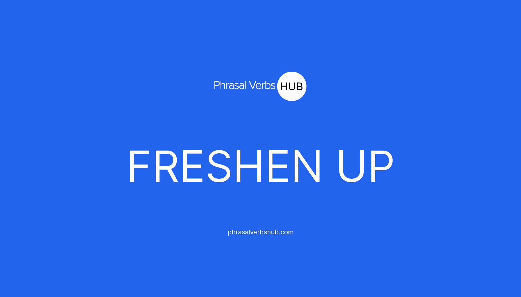 FRESHEN UP | Phrasal Verb Meaning & Examples