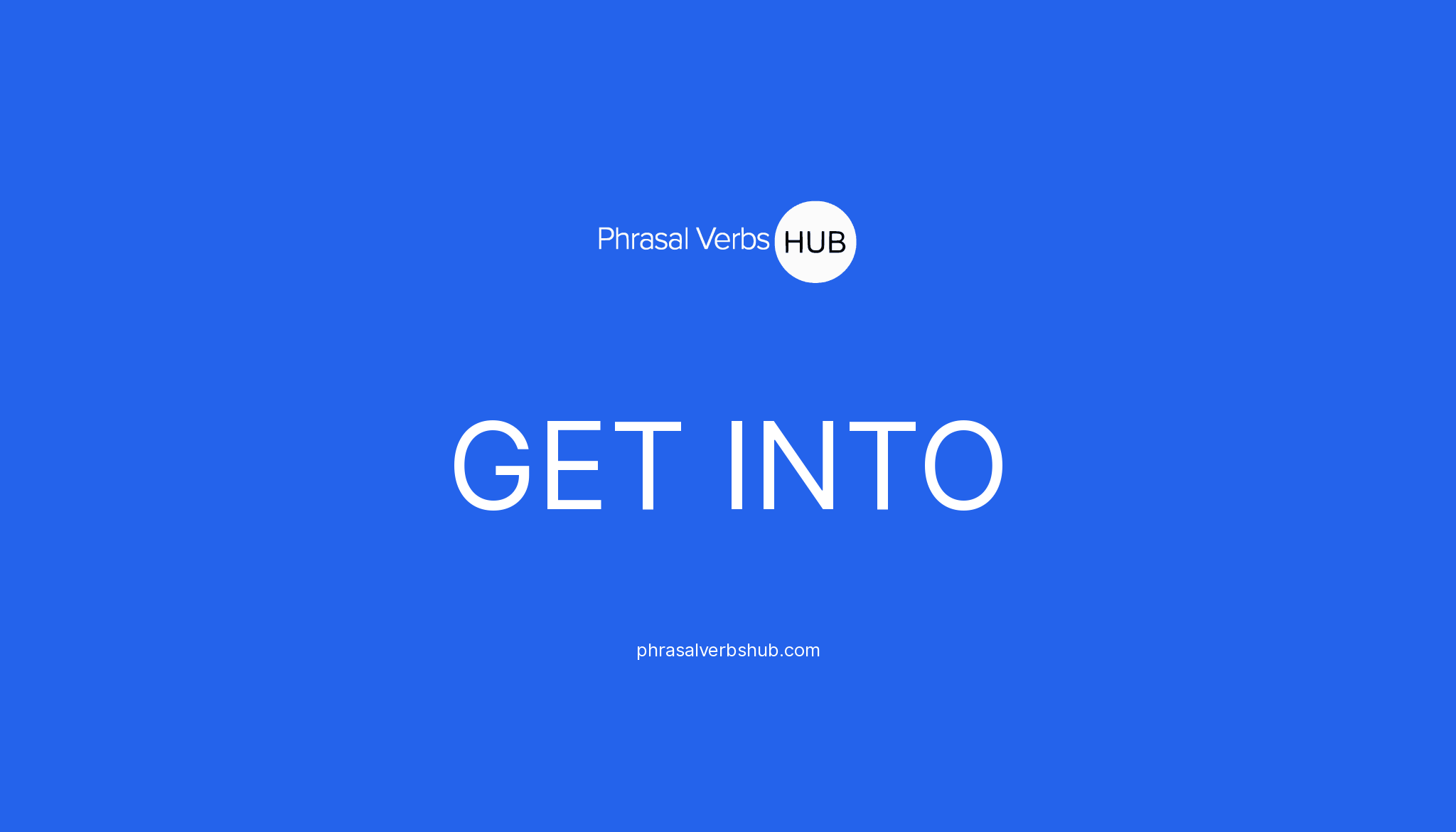 GET INTO | Phrasal Verb Meaning & Examples