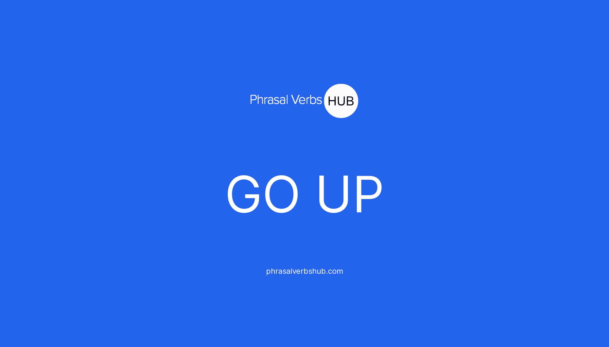 GO UP | Phrasal Verb Meaning & Examples