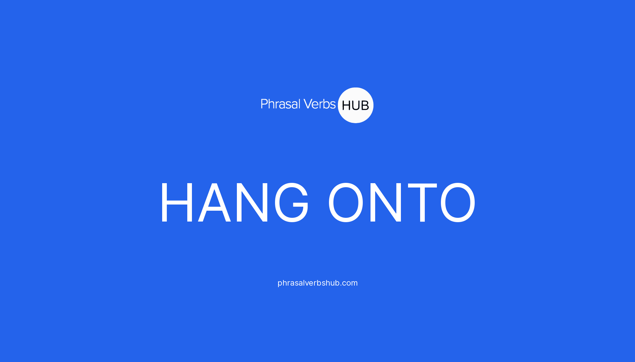 HANG ONTO | Phrasal Verb Meaning & Examples