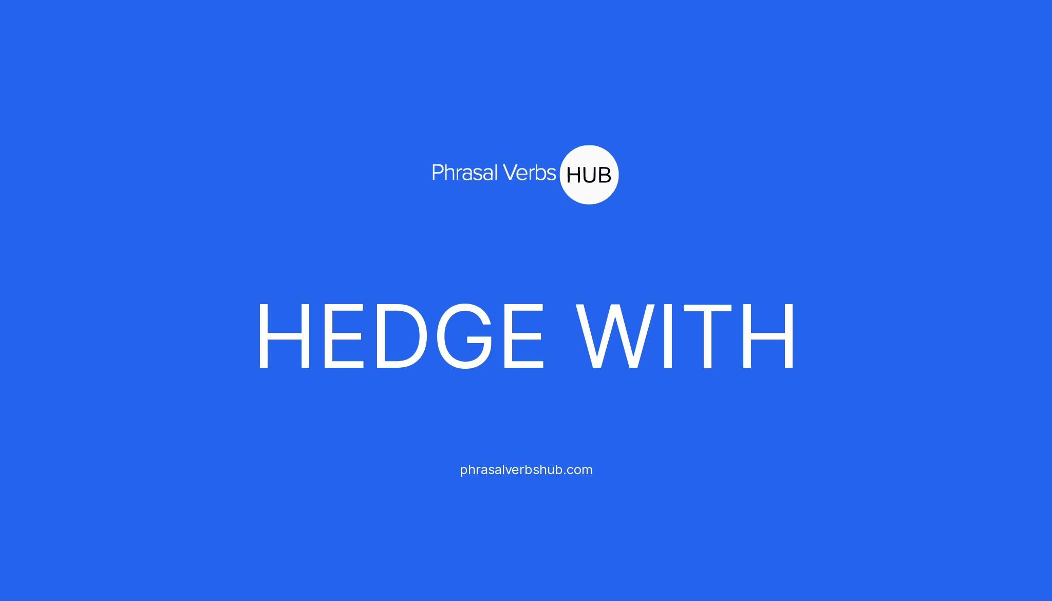 HEDGE WITH | Phrasal Verb Meaning & Examples
