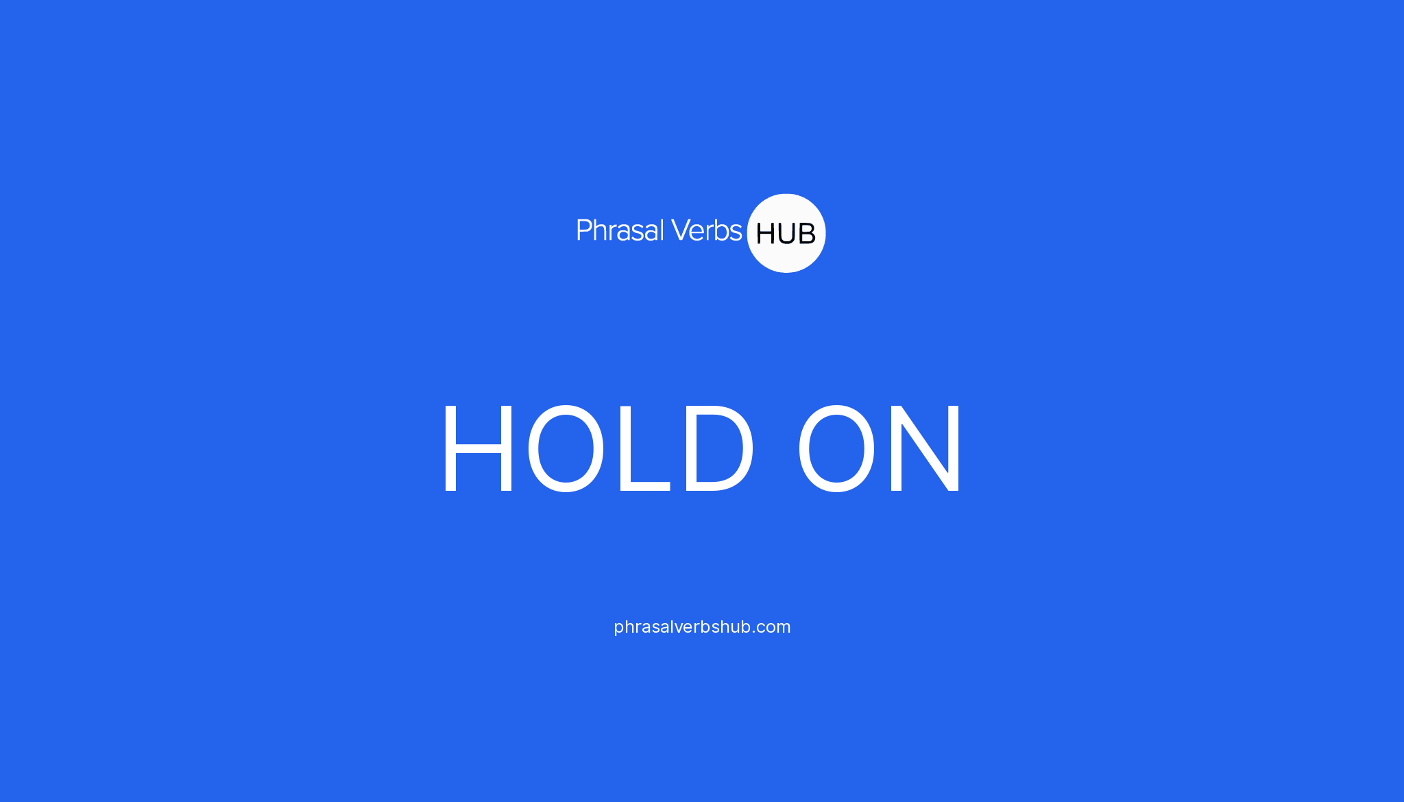 HOLD ON | Phrasal Verb Meaning & Examples
