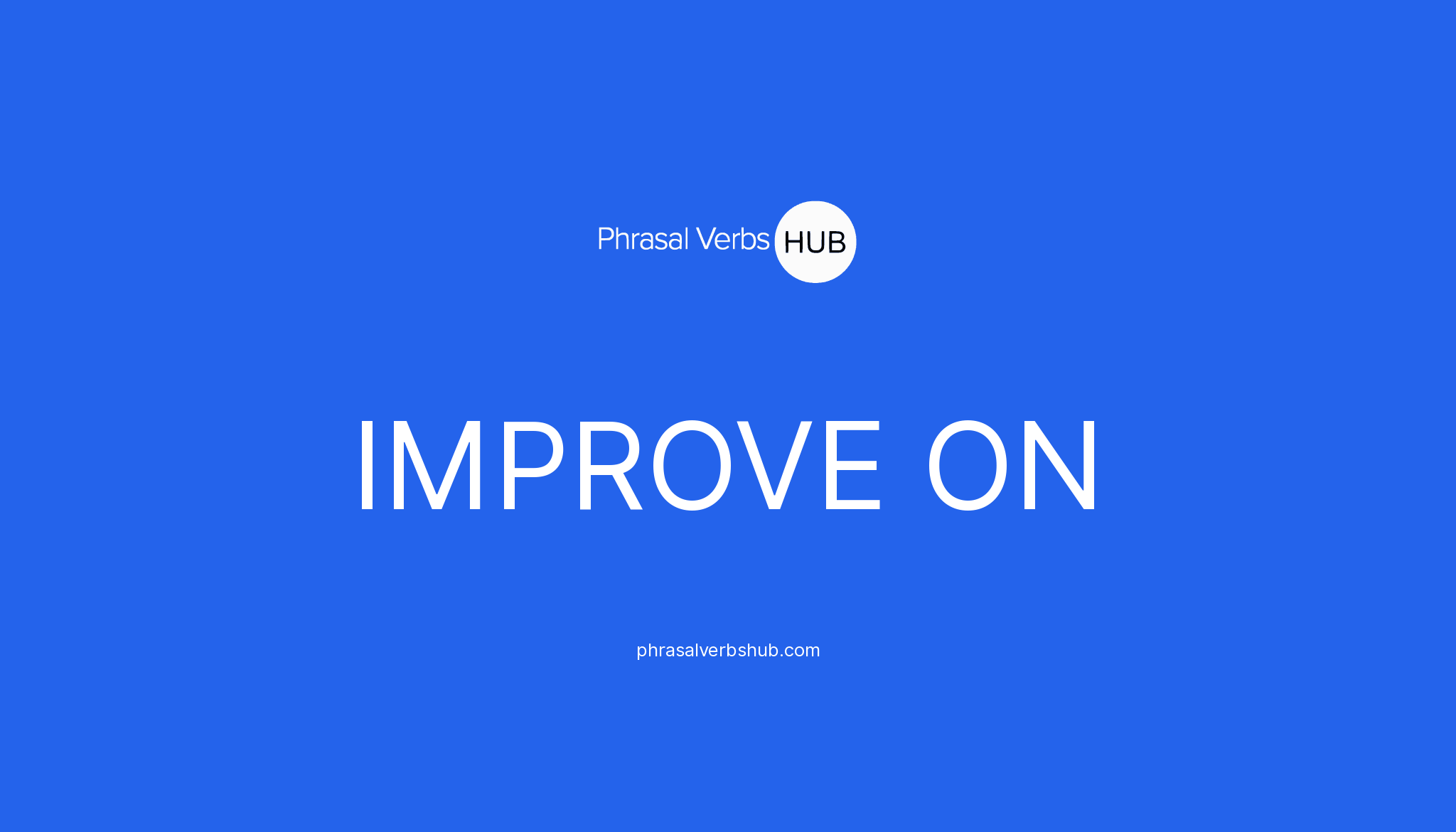 IMPROVE ON | Phrasal Verb Meaning & Examples