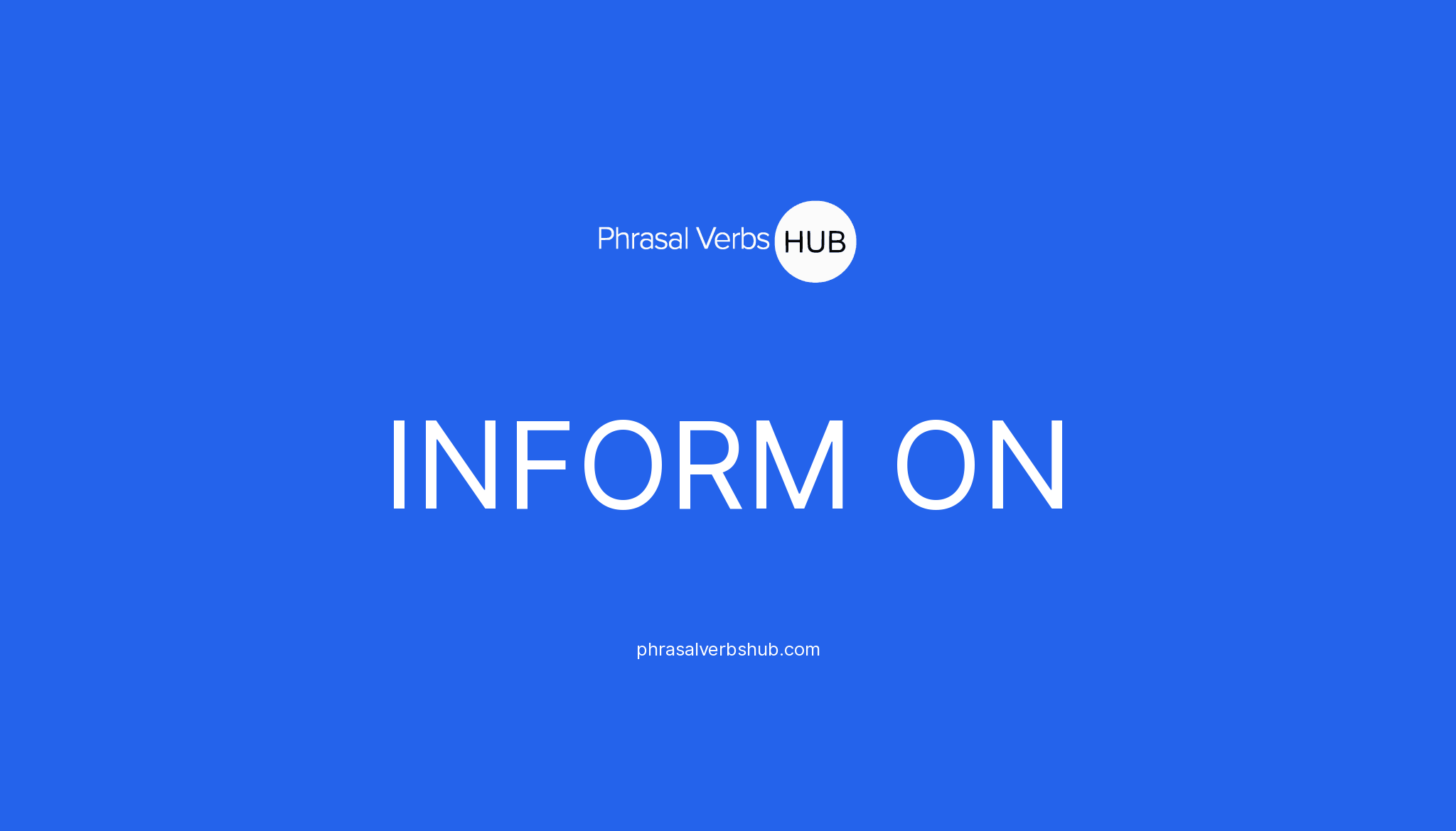 INFORM ON | Phrasal Verb Meaning & Examples