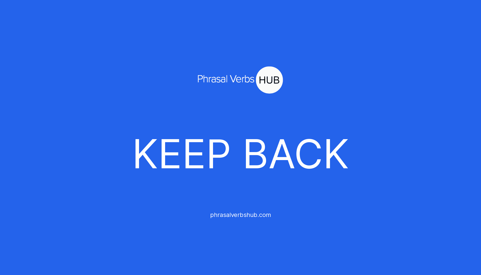 KEEP BACK | Phrasal Verb Meaning & Examples