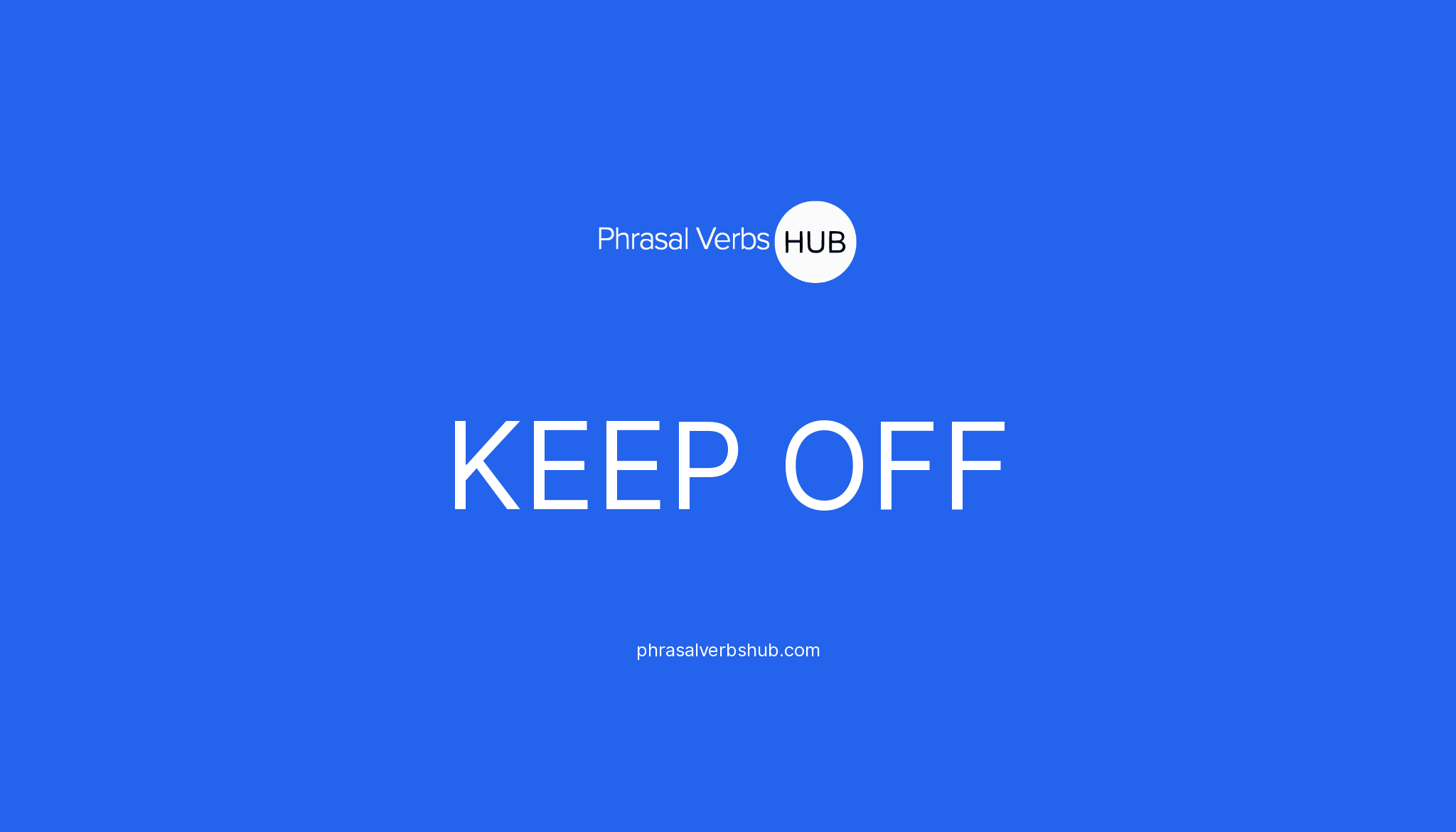 KEEP OFF | Phrasal Verb Meaning & Examples