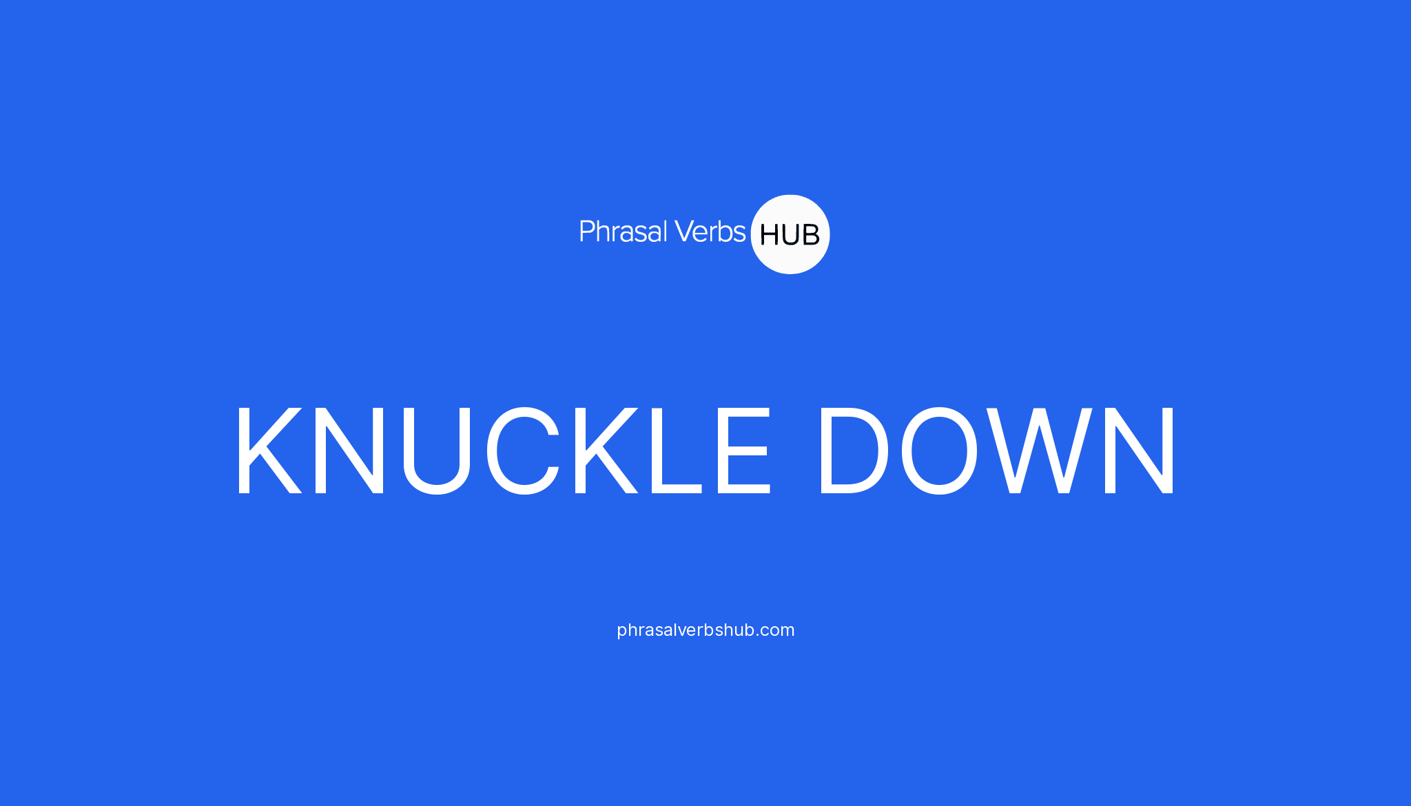KNUCKLE DOWN | Phrasal Verb Meaning & Examples