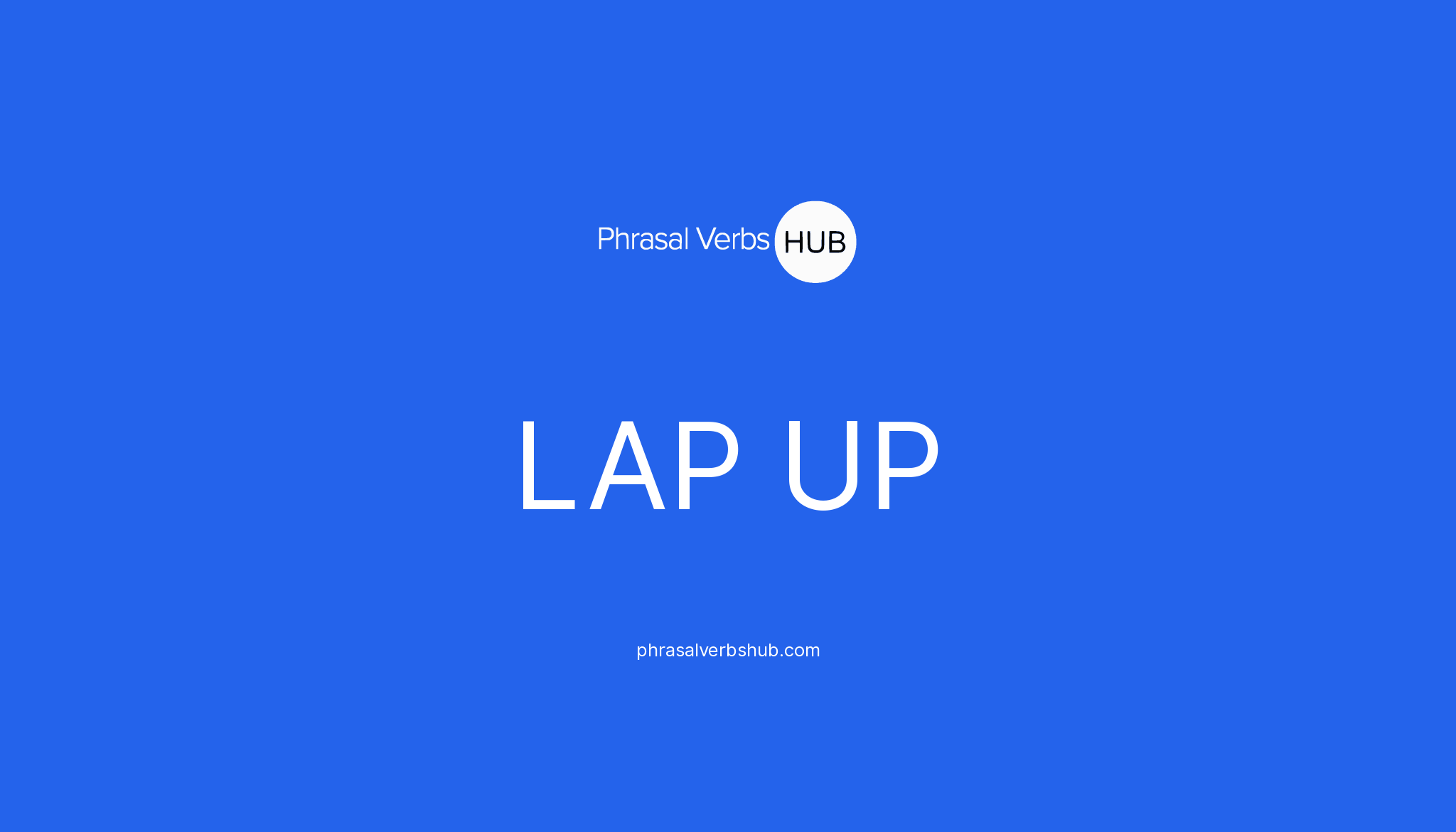 LAP UP | Phrasal Verb Meaning & Examples