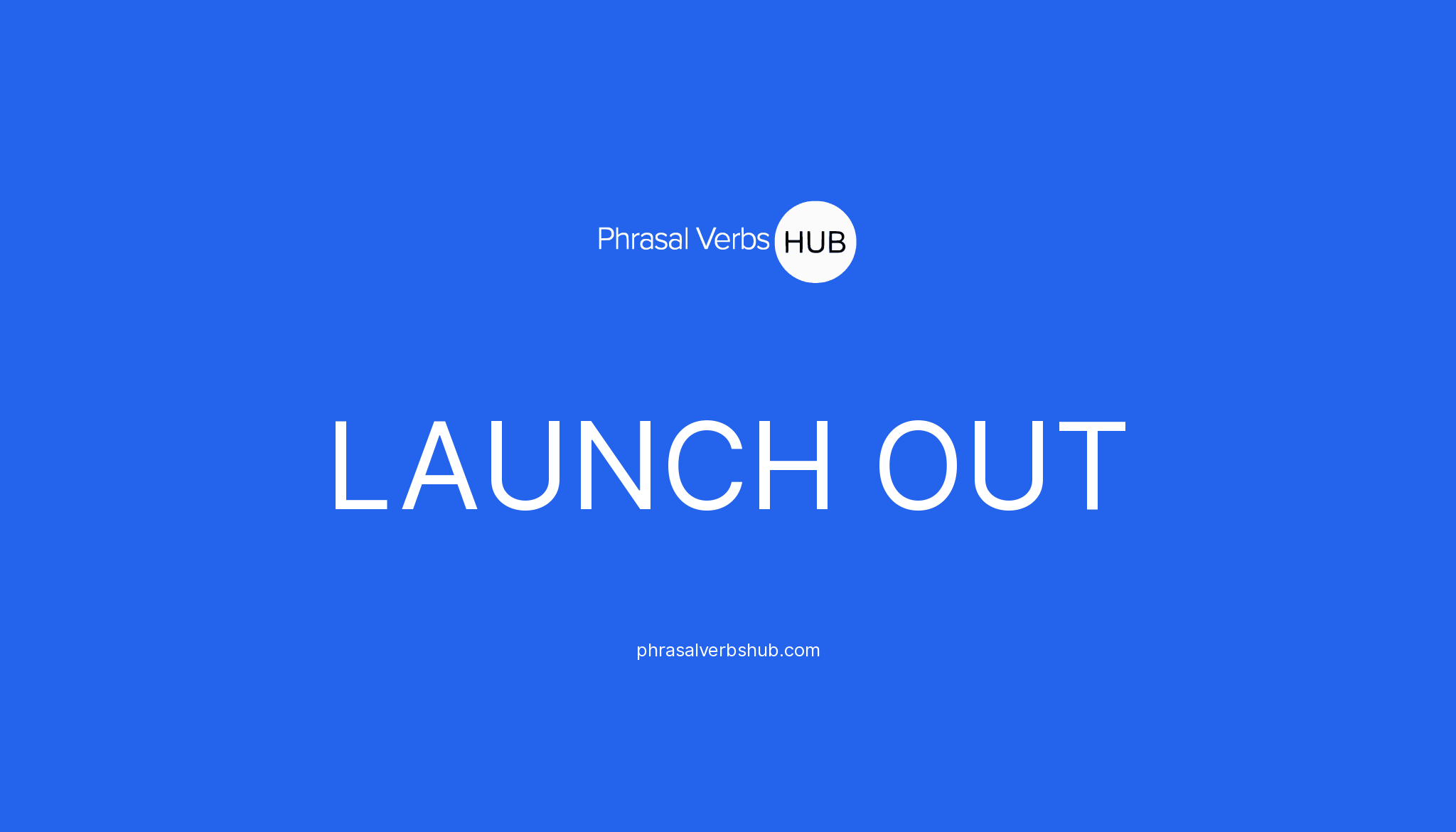 LAUNCH OUT | Phrasal Verb Meaning & Examples
