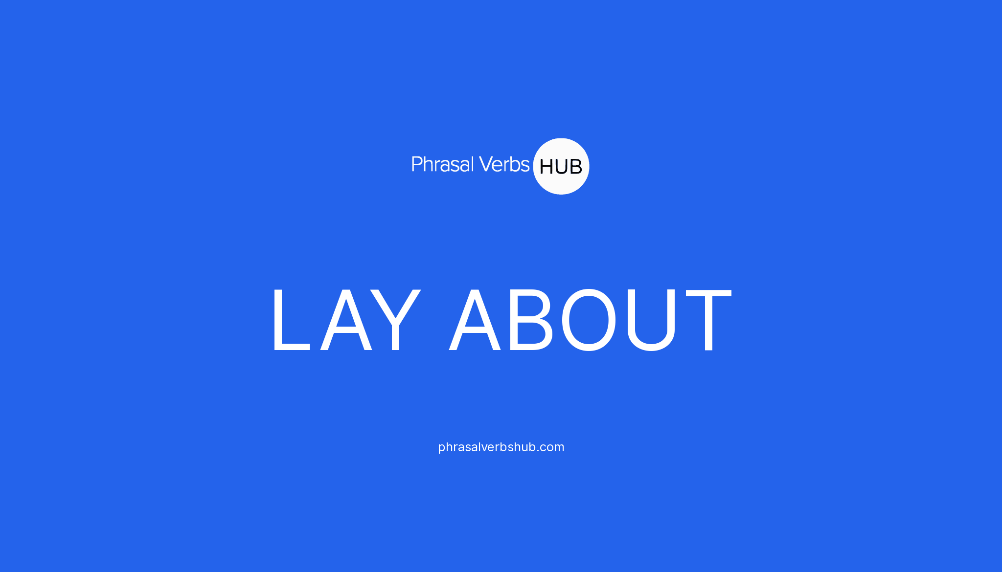 LAY ABOUT | Phrasal Verb Meaning & Examples