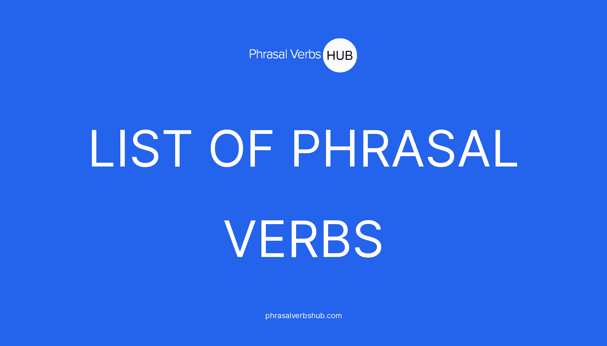 List of Phrasal verbs | A to Z Phrasal verbs | Phrasal verbs Meaning ...