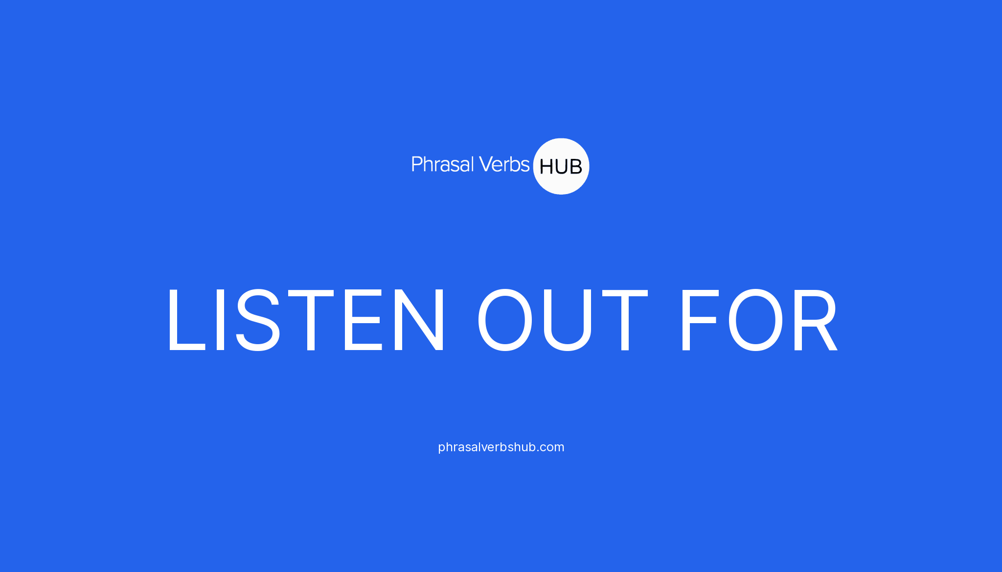 LISTEN OUT FOR | Phrasal Verb Meaning & Examples