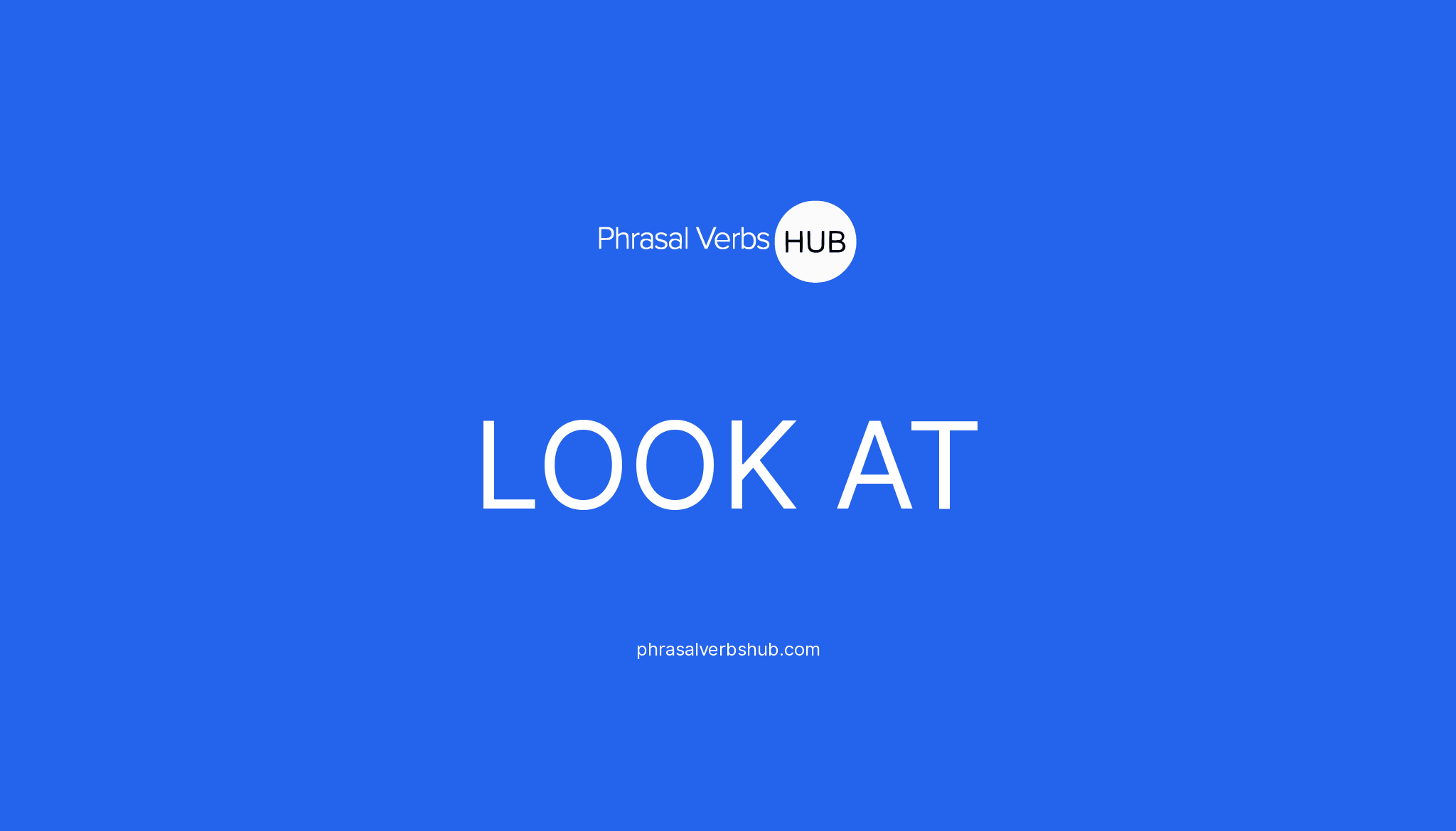 LOOK AT | Phrasal Verb Meaning & Examples