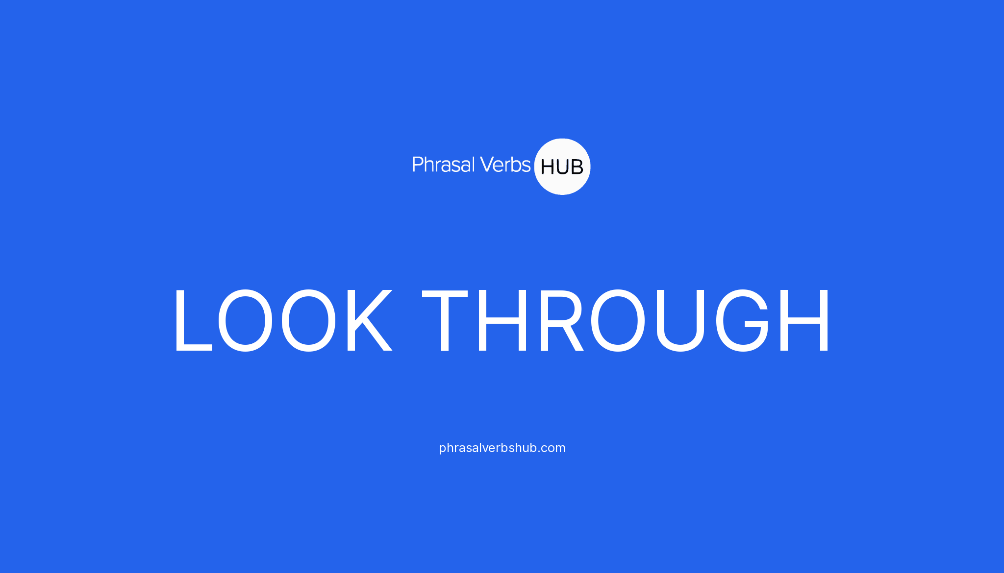 LOOK THROUGH | Phrasal Verb Meaning & Examples