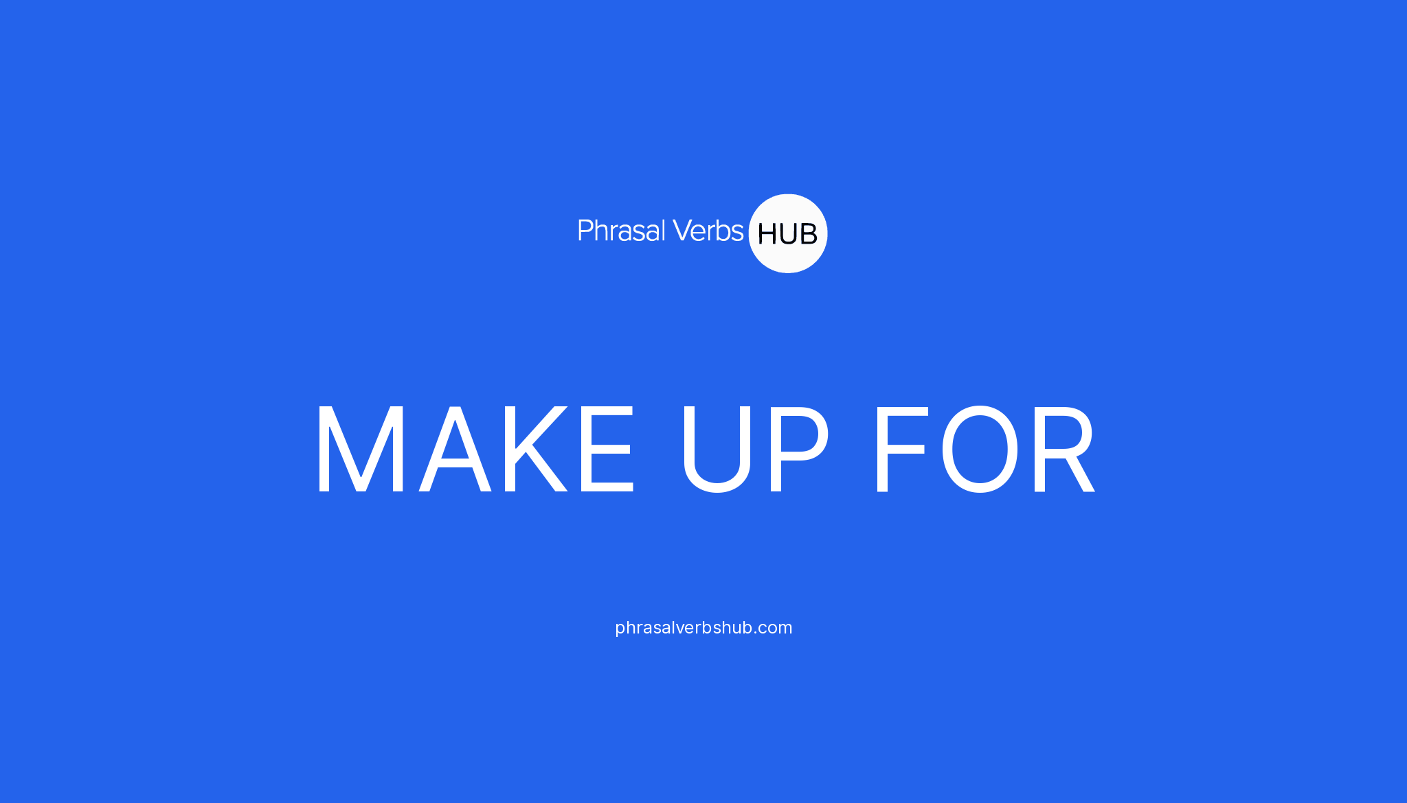 MAKE UP FOR | Phrasal Verb Meaning & Examples