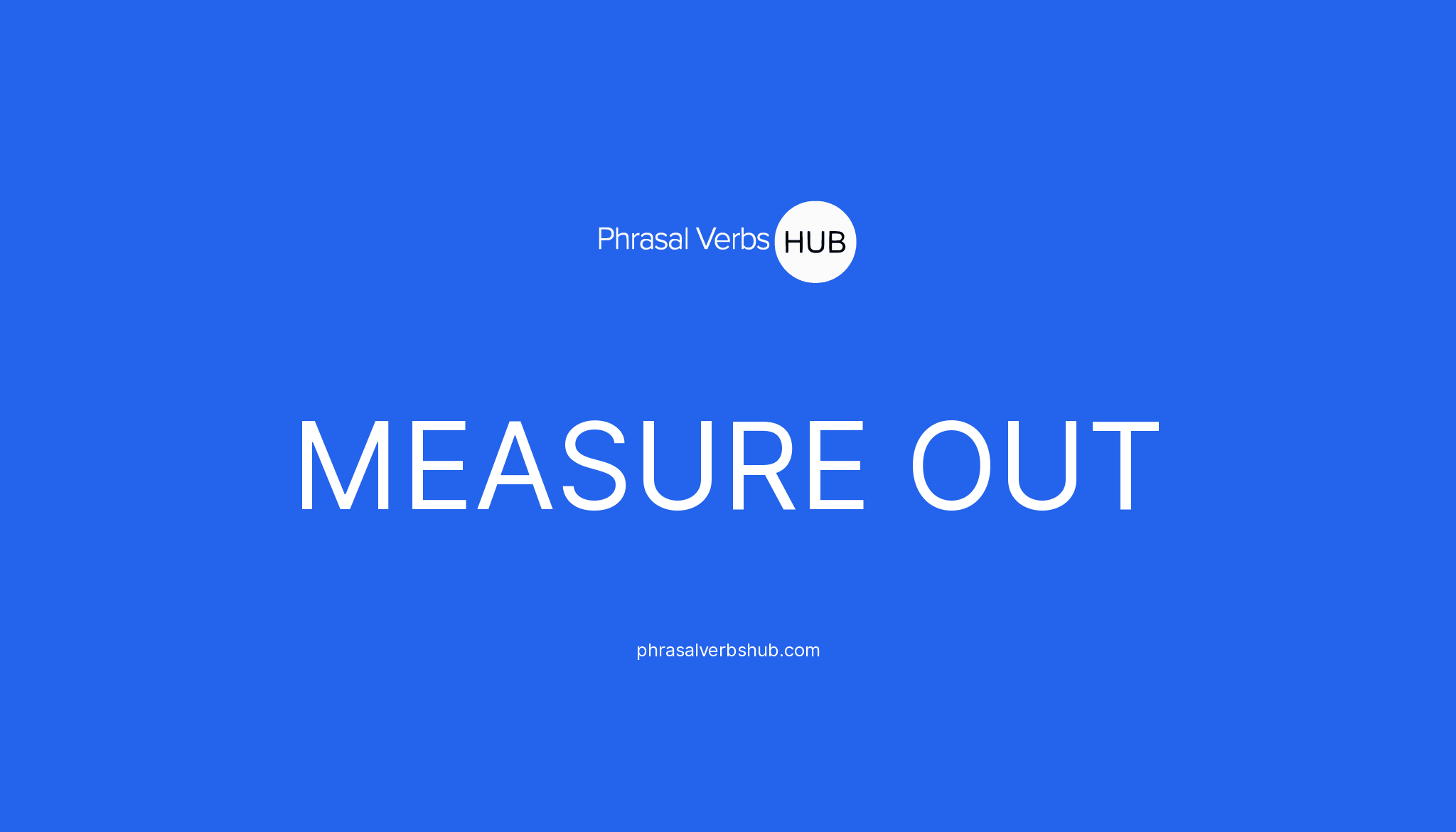 MEASURE OUT | Phrasal Verb Meaning & Examples