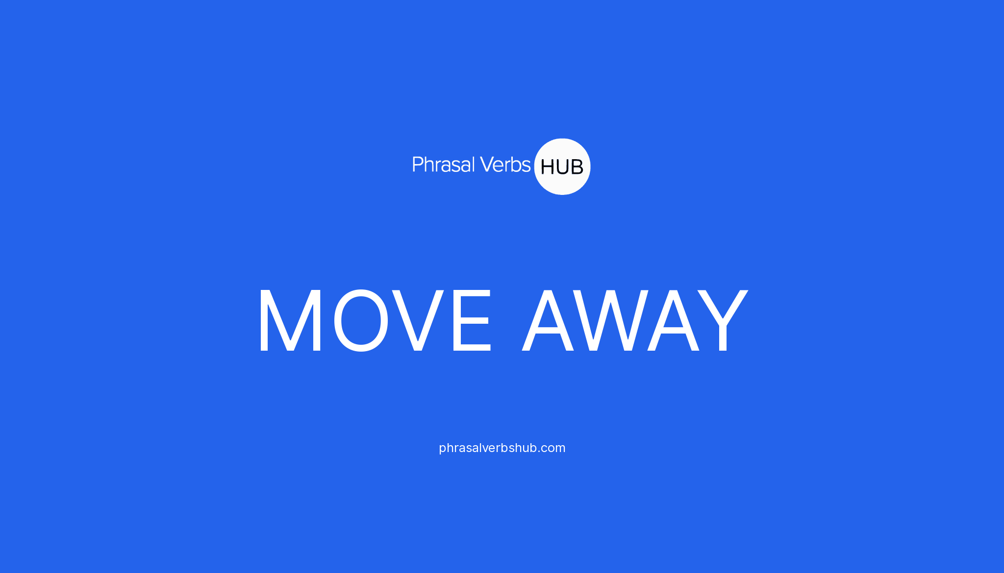 MOVE AWAY | Phrasal Verb Meaning & Examples