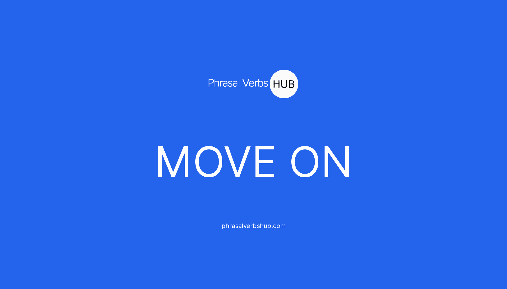 MOVE ON | Phrasal Verb Meaning & Examples