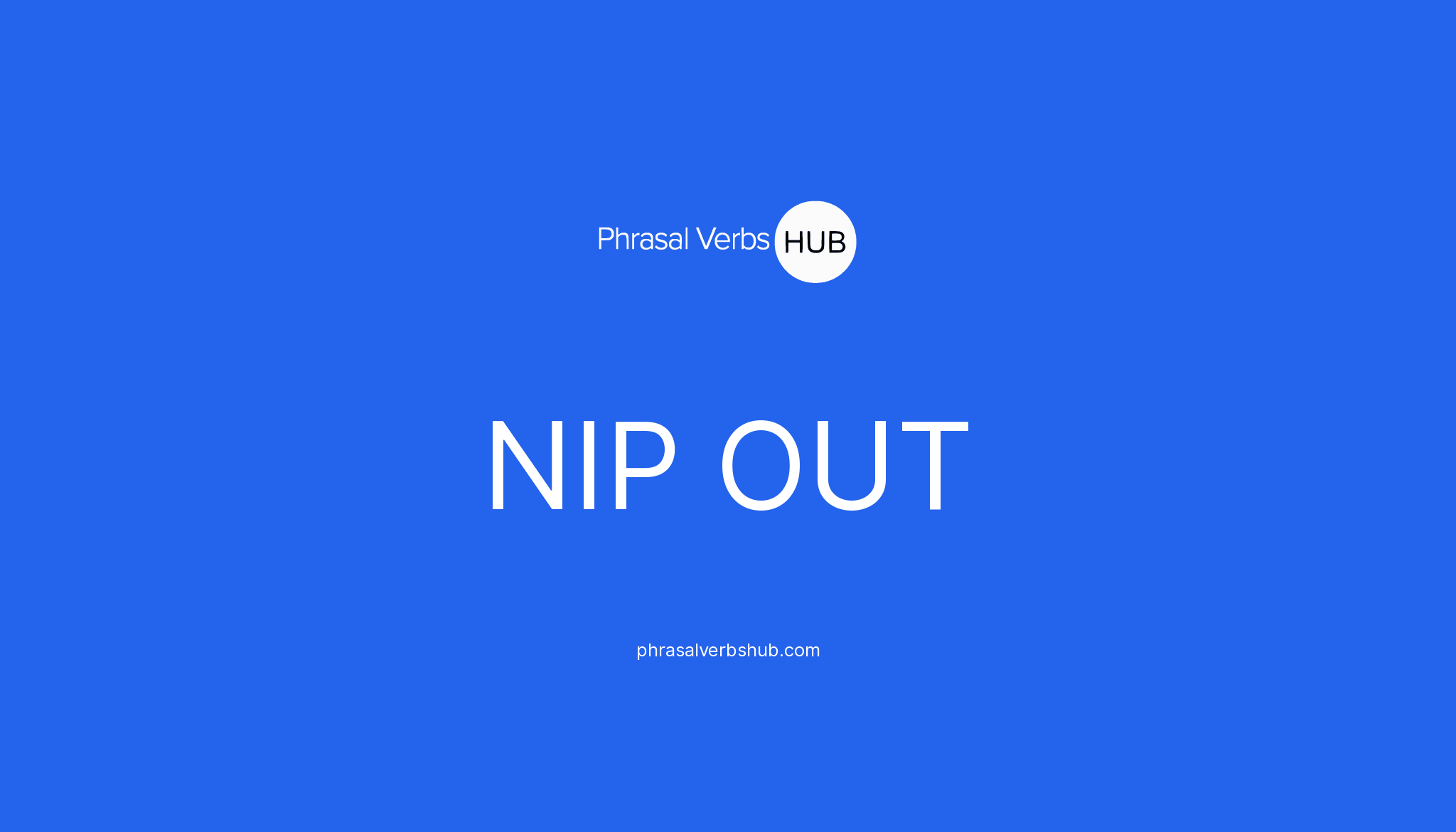 NIP OUT | Phrasal Verb Meaning & Examples