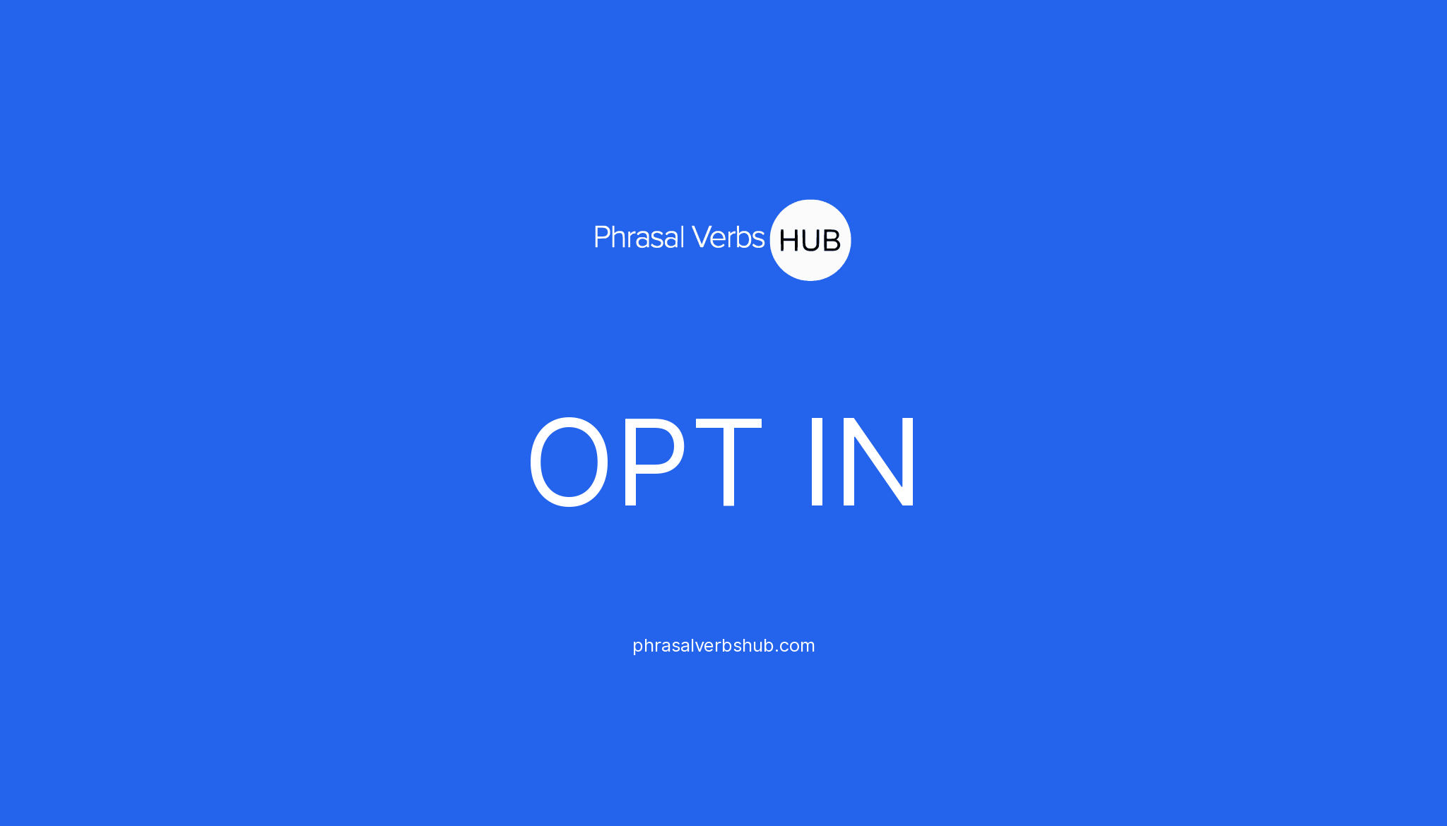 OPT IN | Phrasal Verb Meaning & Examples