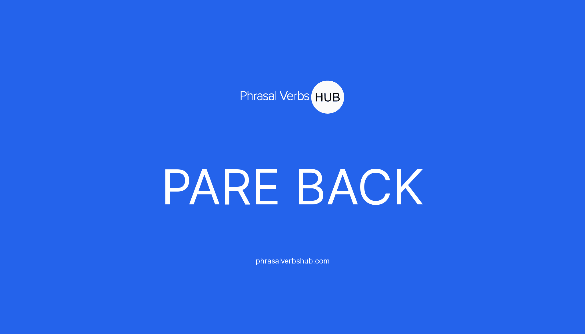 PARE BACK | Phrasal Verb Meaning & Examples