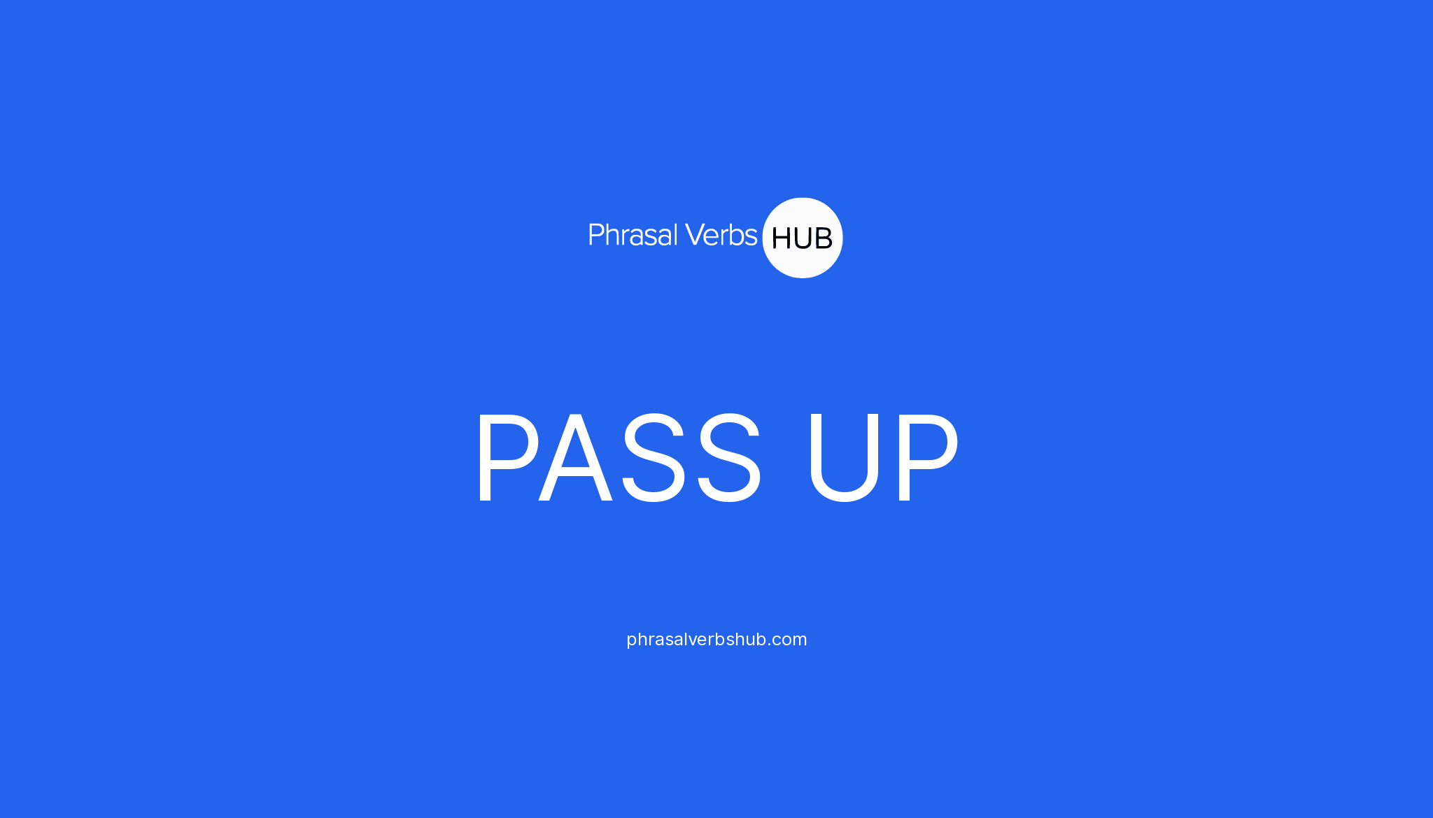 PASS UP | Phrasal Verb Meaning & Examples