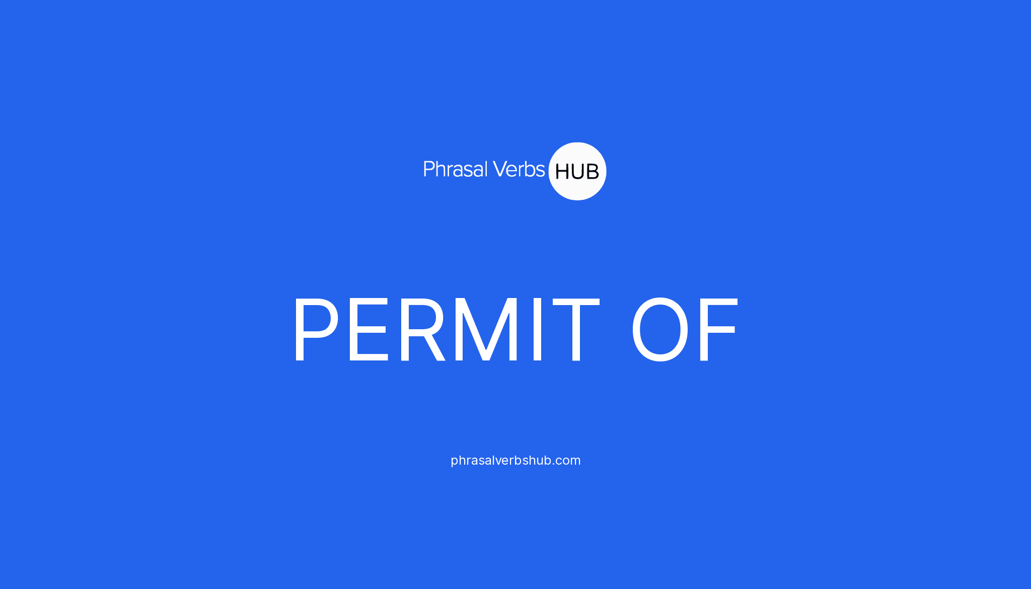 PERMIT OF | Phrasal Verb Meaning & Examples