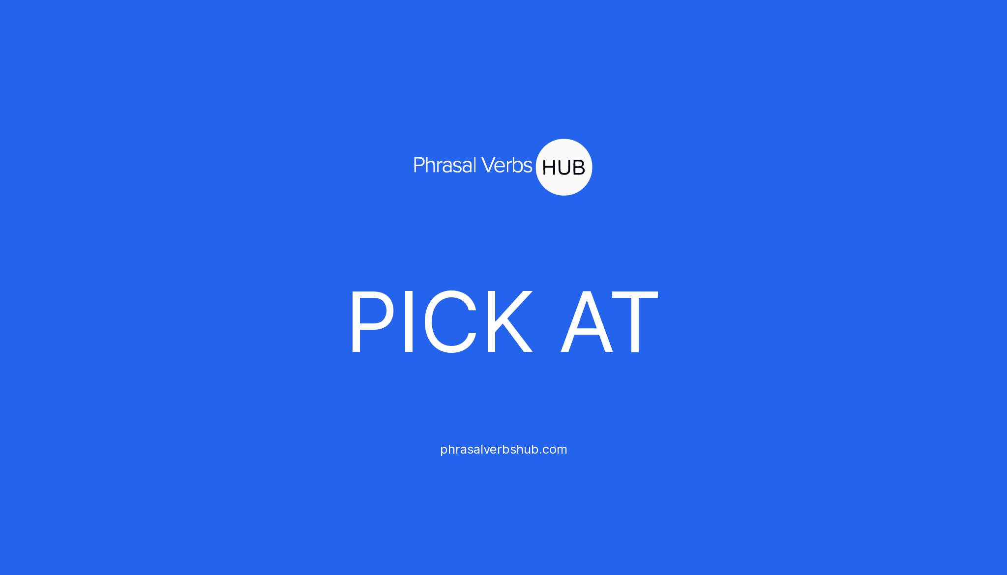 PICK AT | Phrasal Verb Meaning & Examples