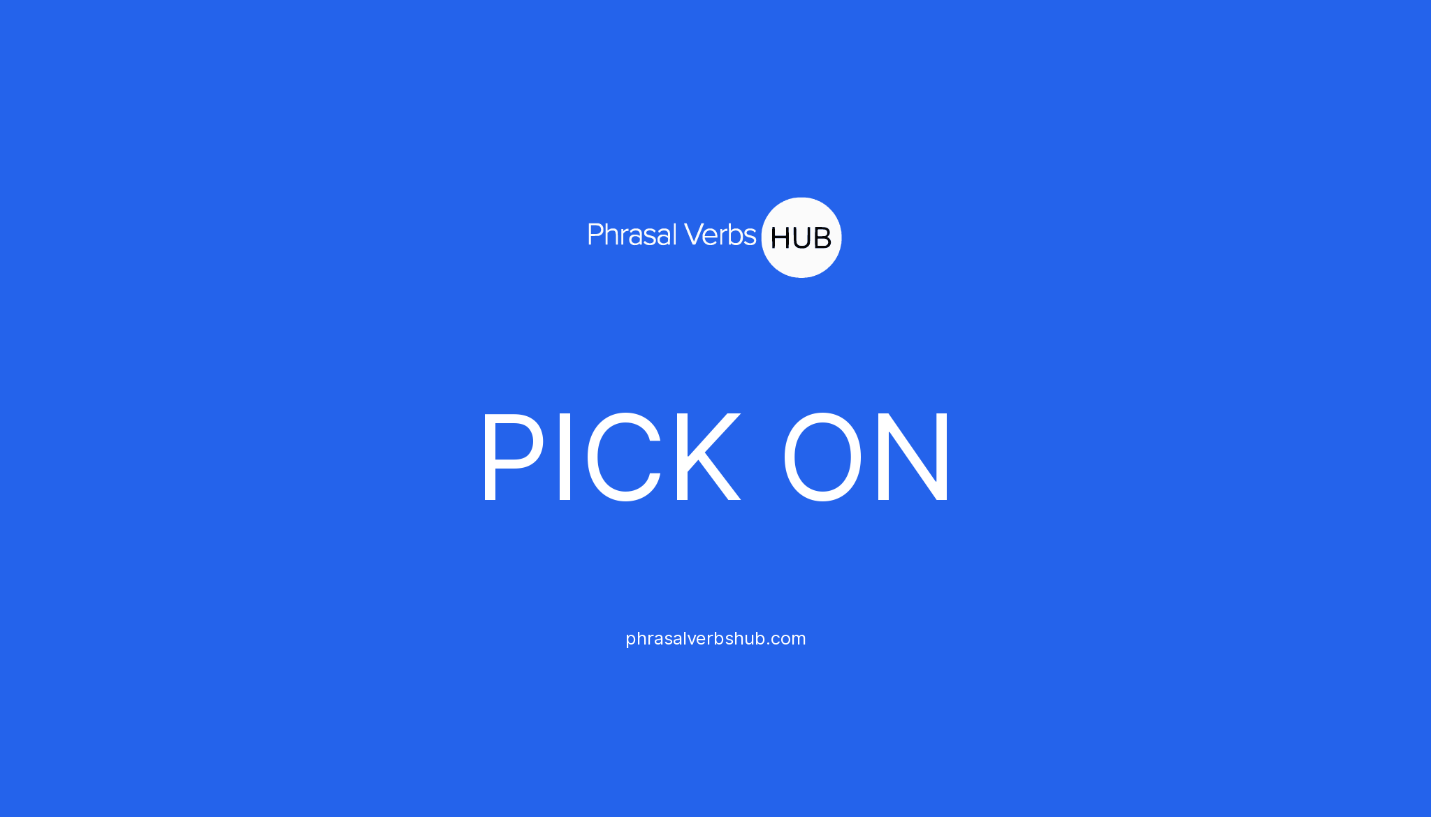 PICK ON | Phrasal Verb Meaning & Examples