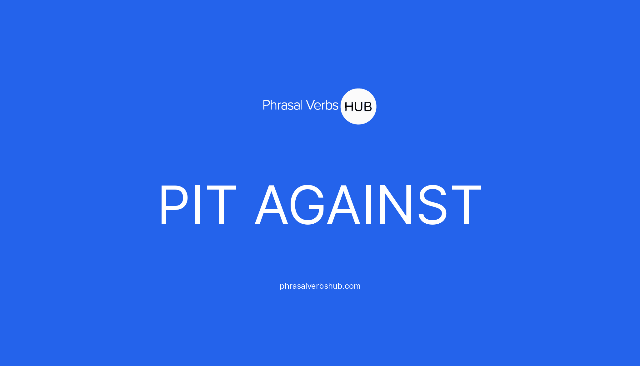PIT AGAINST | Phrasal Verb Meaning & Examples