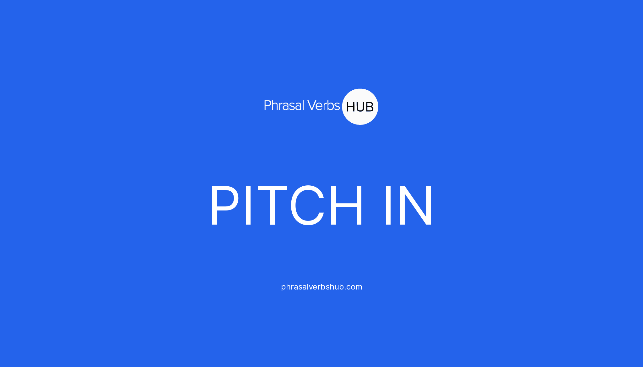 PITCH IN | Phrasal Verb Meaning & Examples