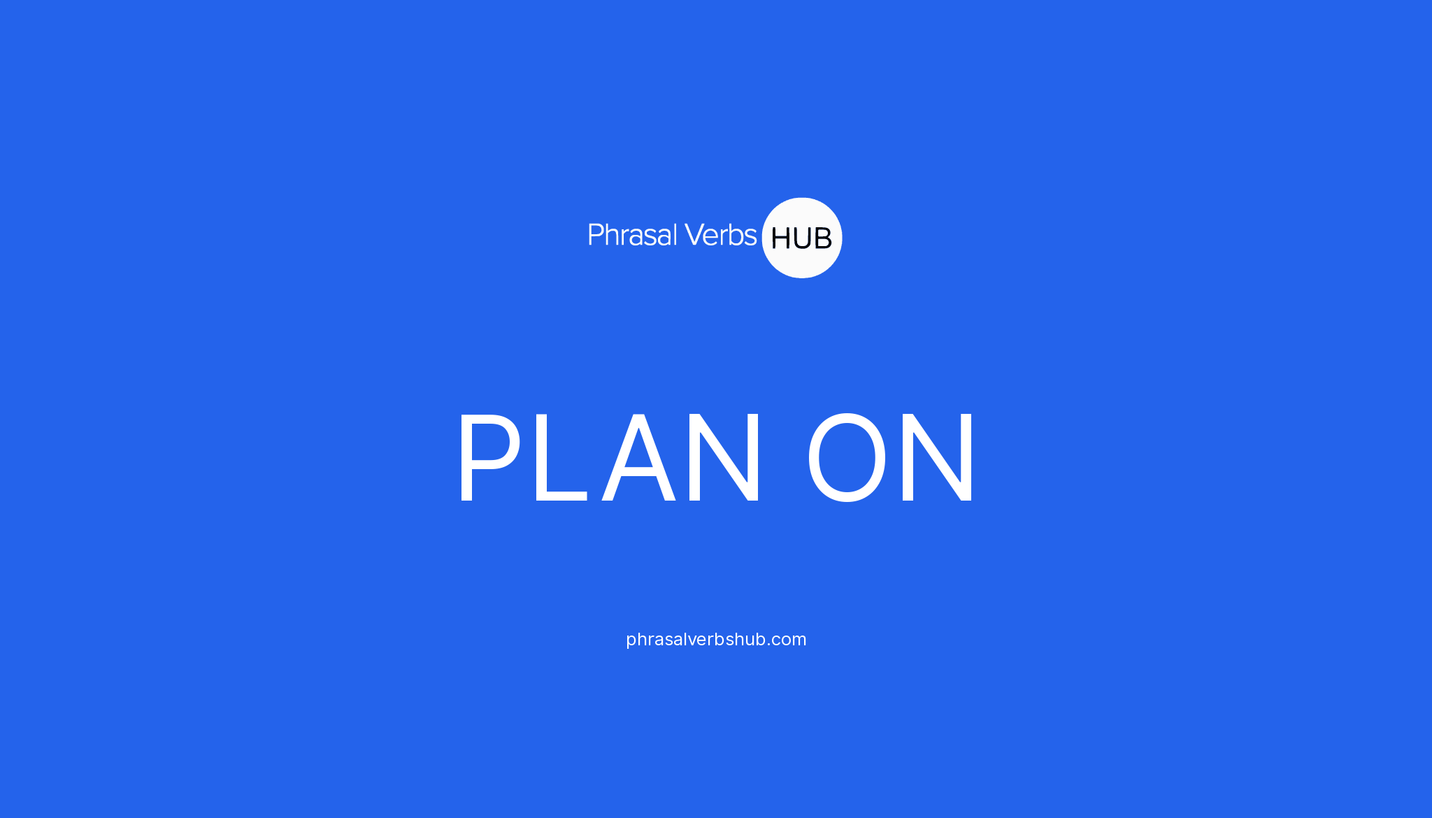PLAN ON | Phrasal Verb Meaning & Examples