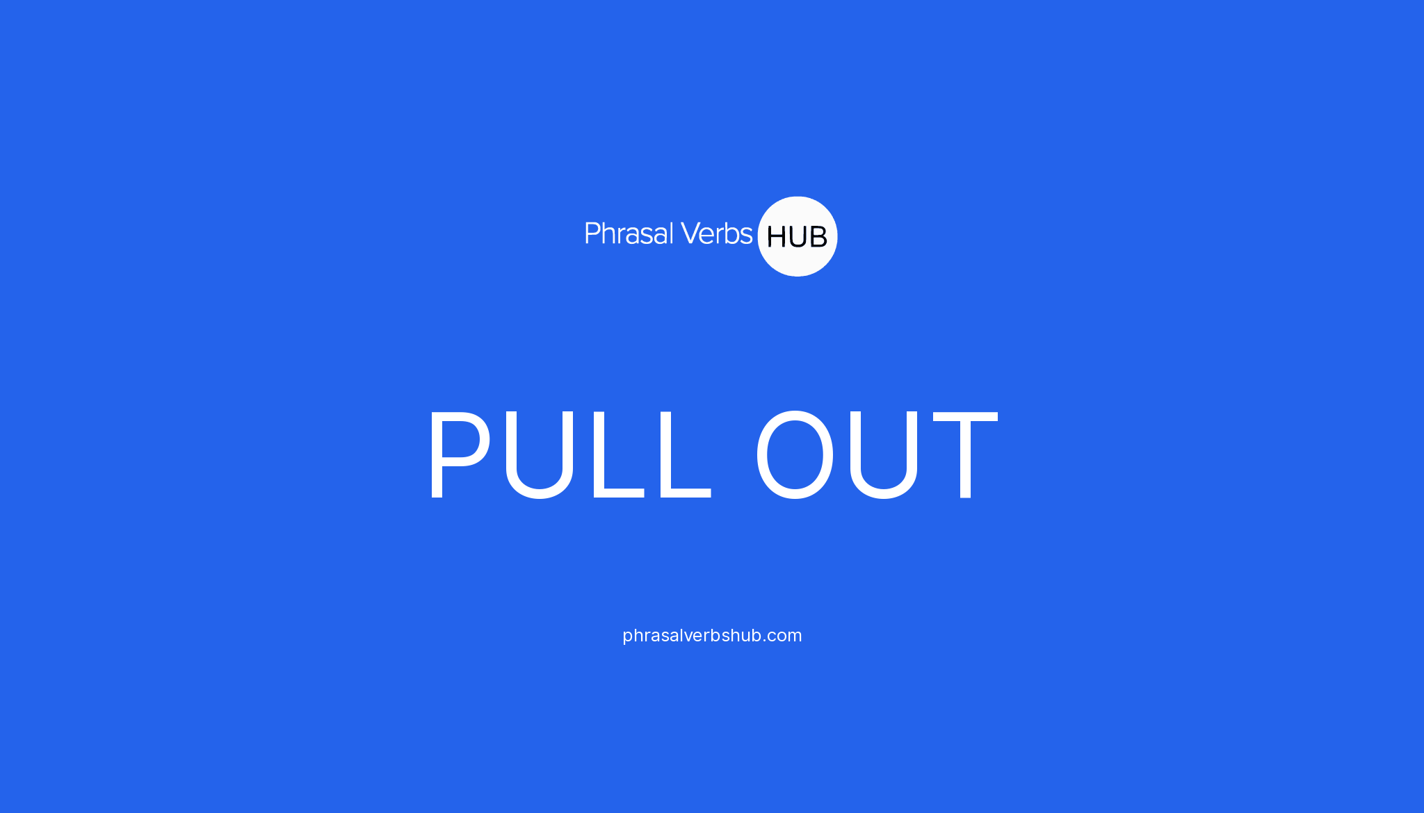 PULL OUT | Phrasal Verb Meaning & Examples
