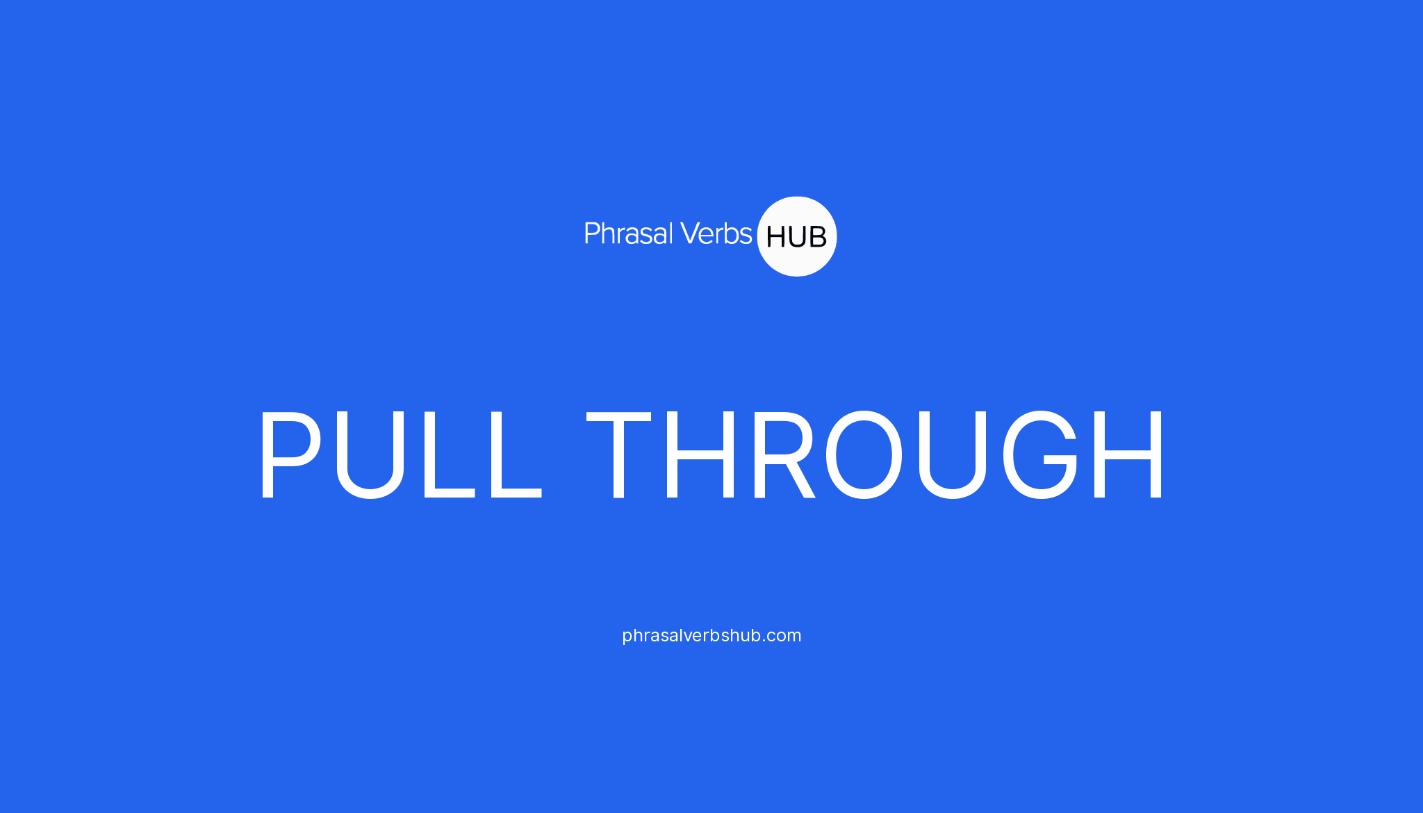 PULL THROUGH | Phrasal Verb Meaning & Examples