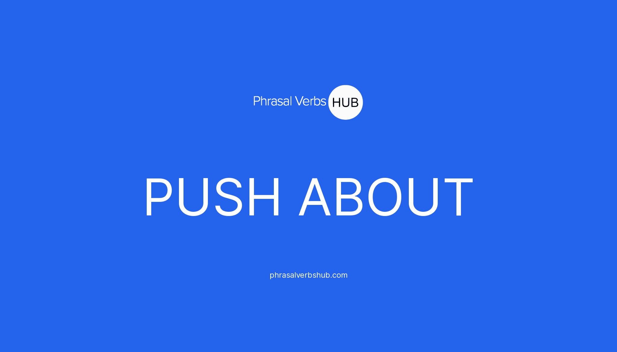 PUSH ABOUT | Phrasal Verb Meaning & Examples