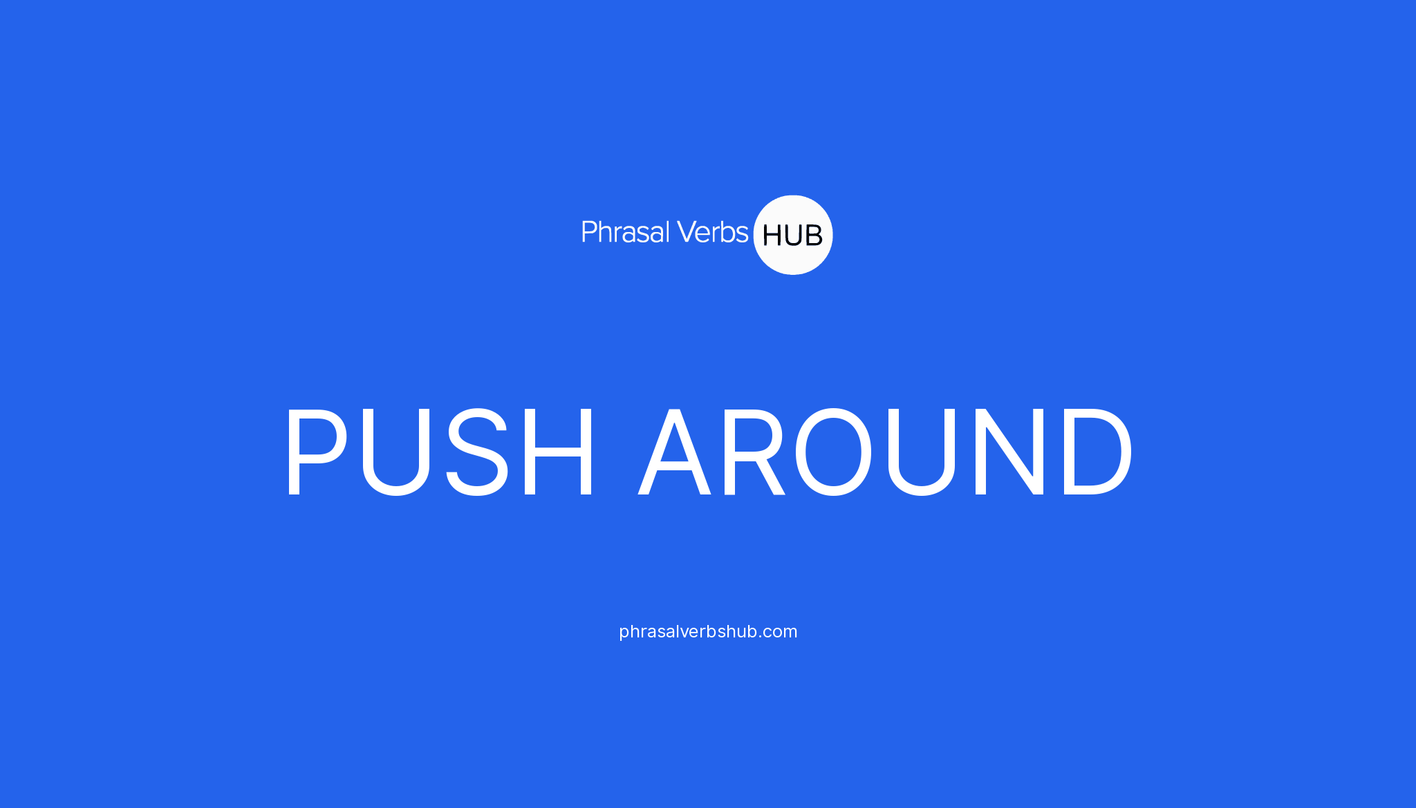 PUSH AROUND | Phrasal Verb Meaning & Examples