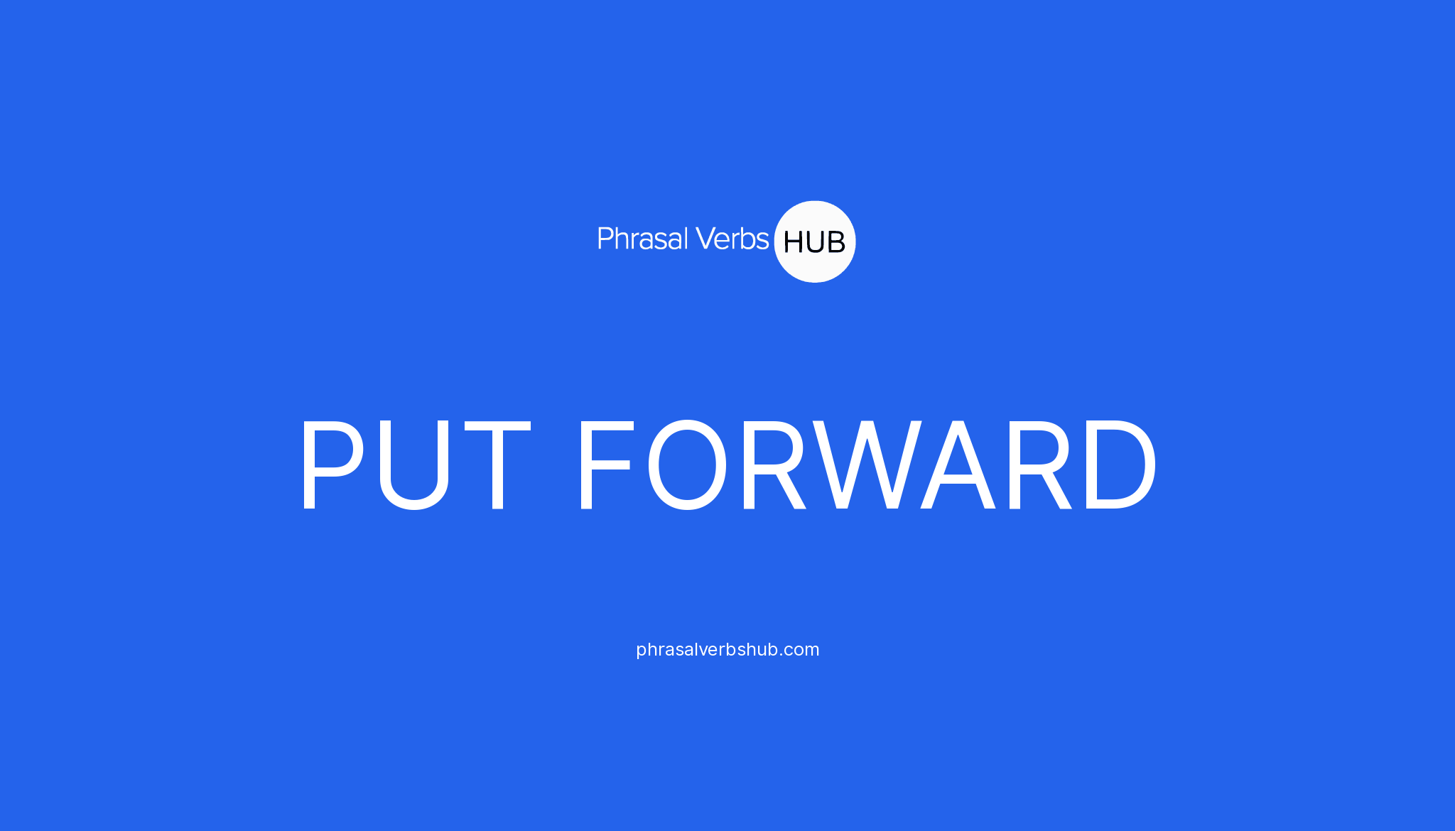 PUT FORWARD | Phrasal Verb Meaning & Examples