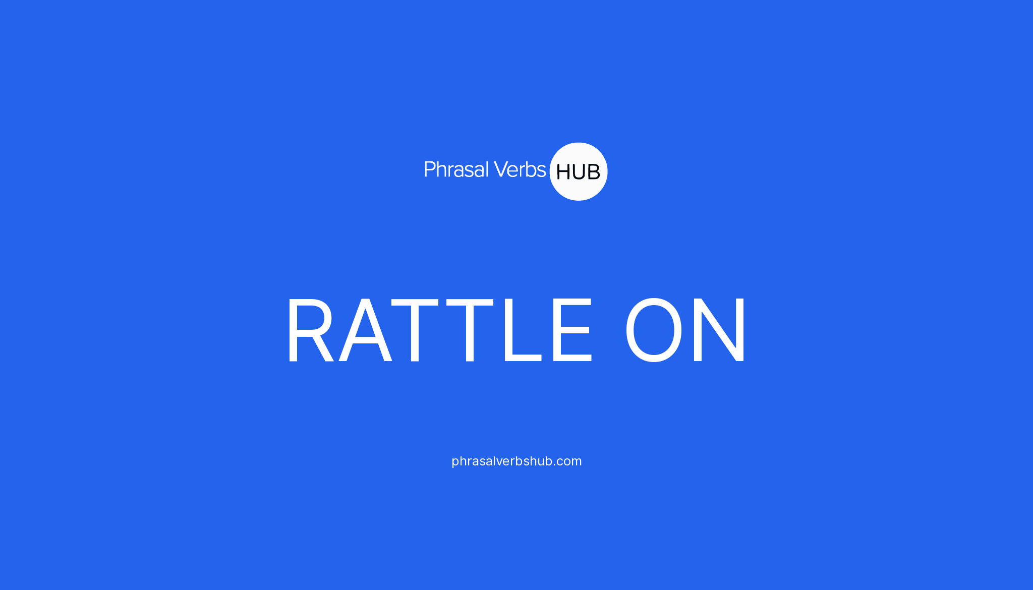 RATTLE ON | Phrasal Verb Meaning & Examples
