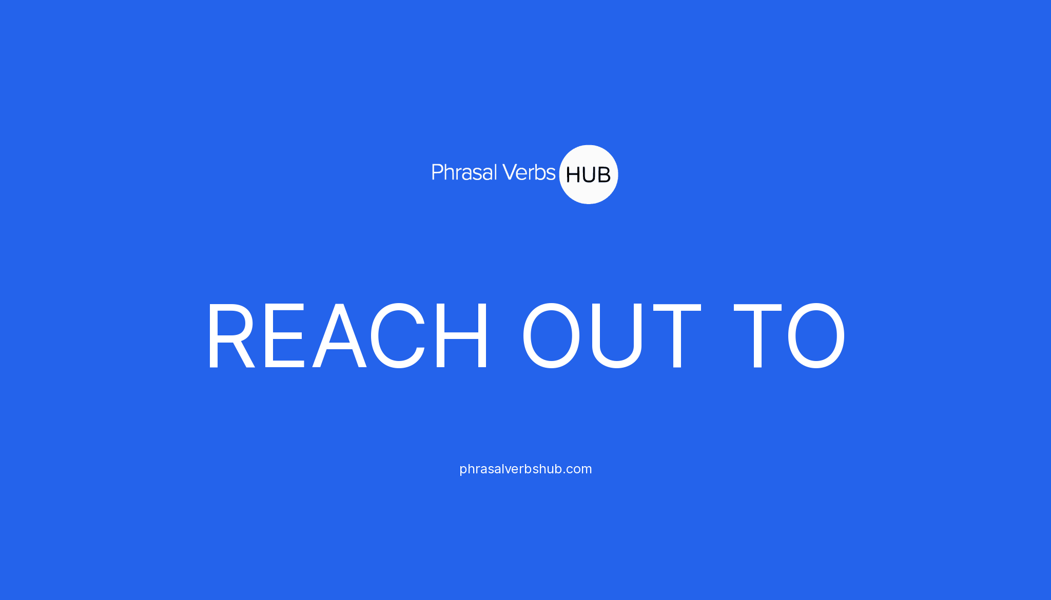 REACH OUT TO | Phrasal Verb Meaning & Examples