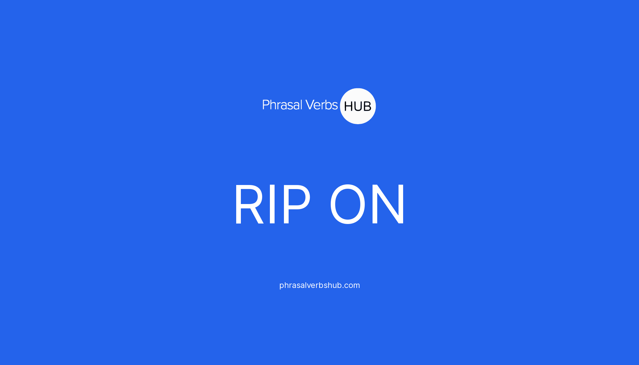 RIP ON | Phrasal Verb Meaning & Examples