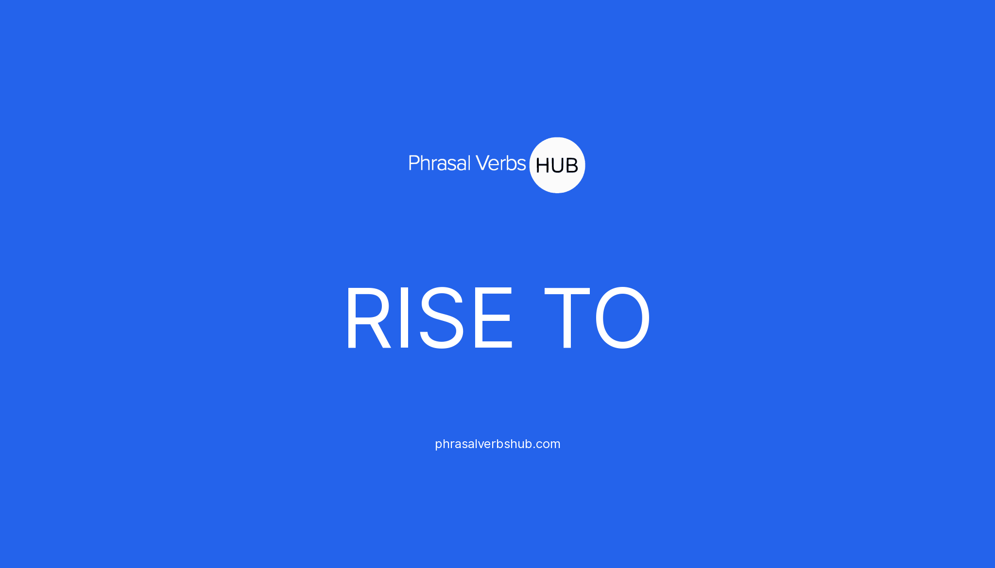RISE TO | Phrasal Verb Meaning & Examples