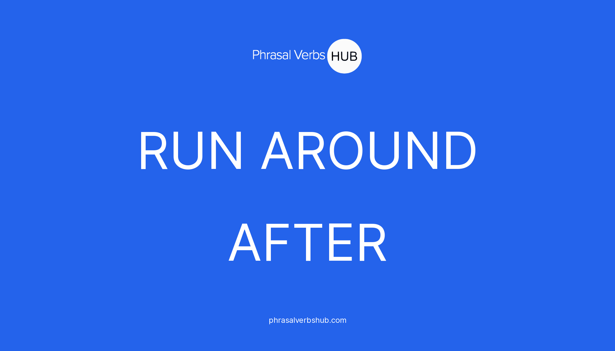 RUN AROUND AFTER | Phrasal Verb Meaning & Examples