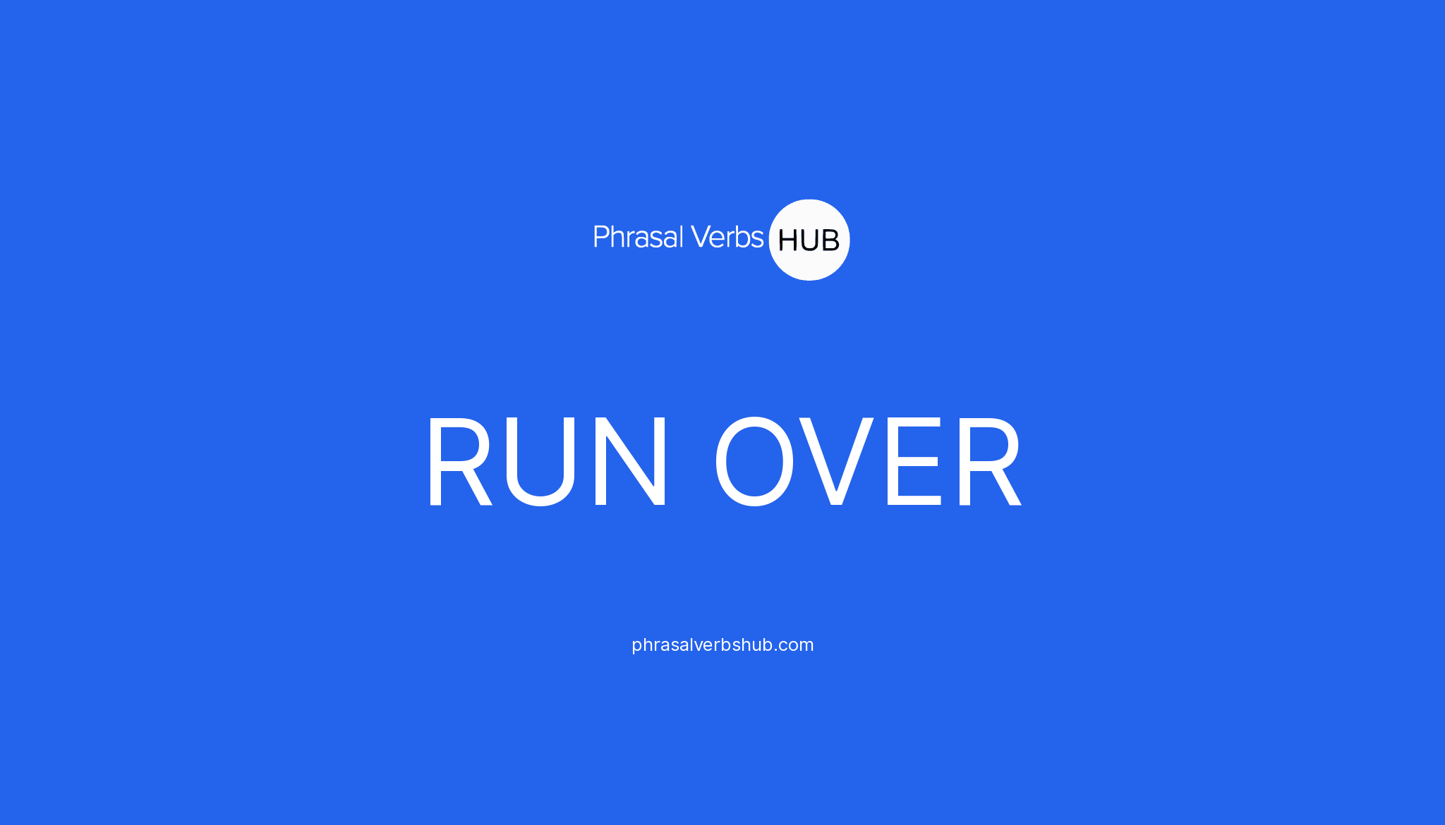 RUN OVER | Phrasal Verb Meaning & Examples