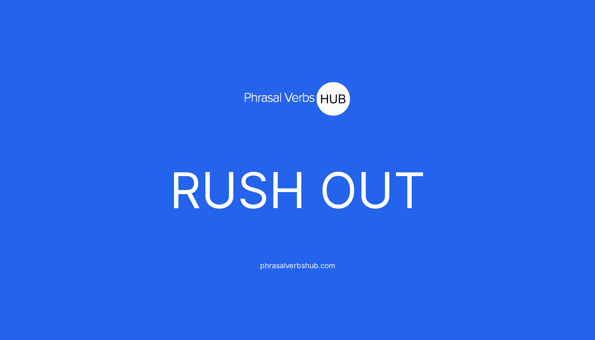 RUSH OUT | Phrasal Verb Meaning & Examples