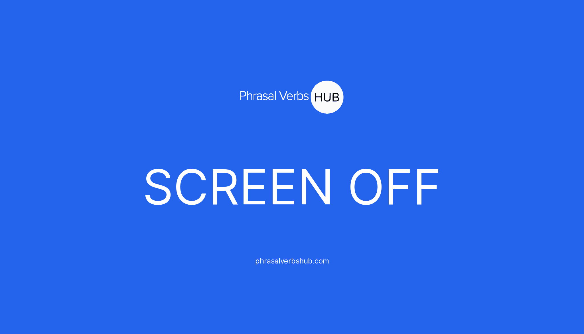 SCREEN OFF | Phrasal Verb Meaning & Examples