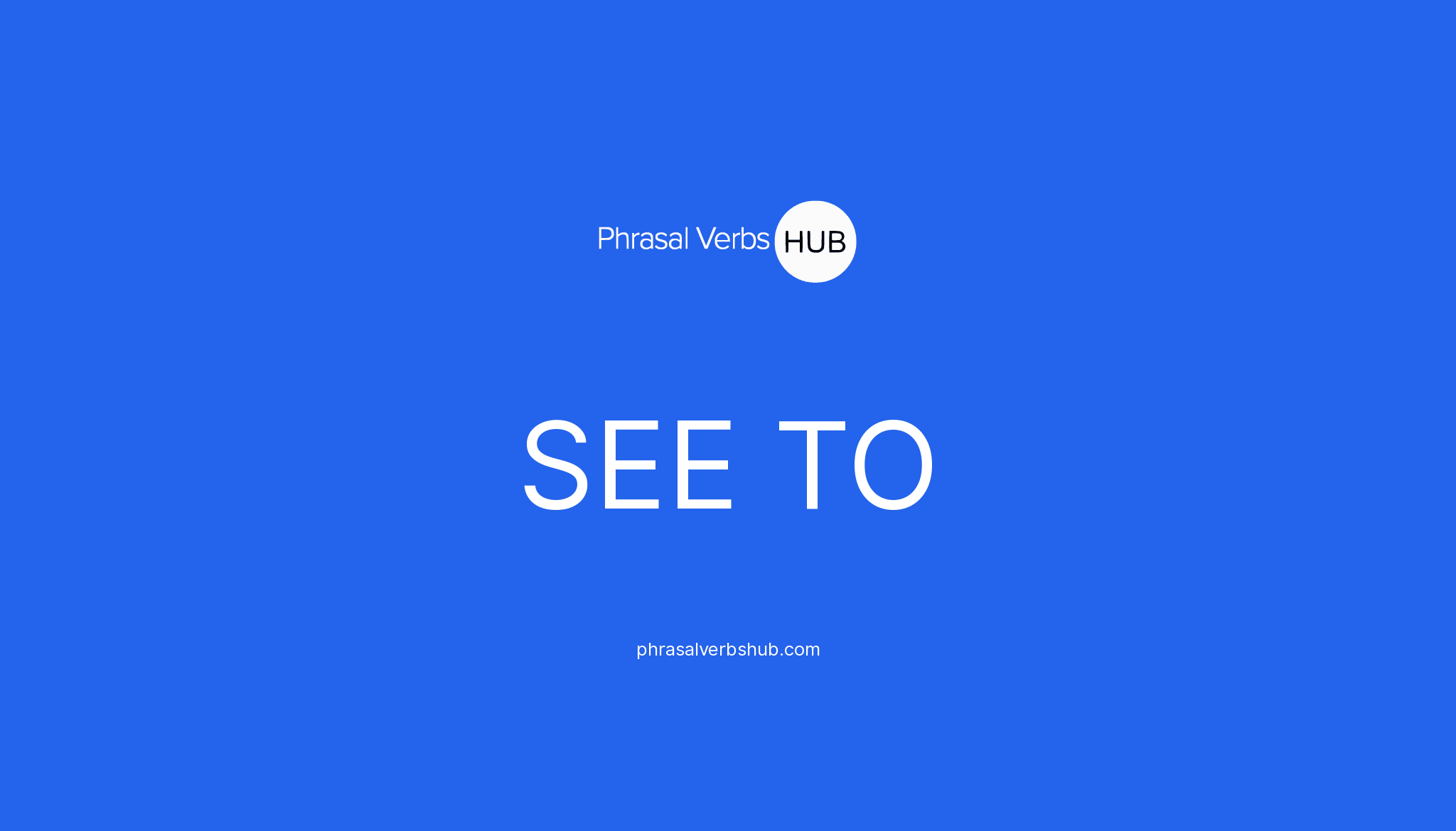 SEE TO | Phrasal Verb Meaning & Examples