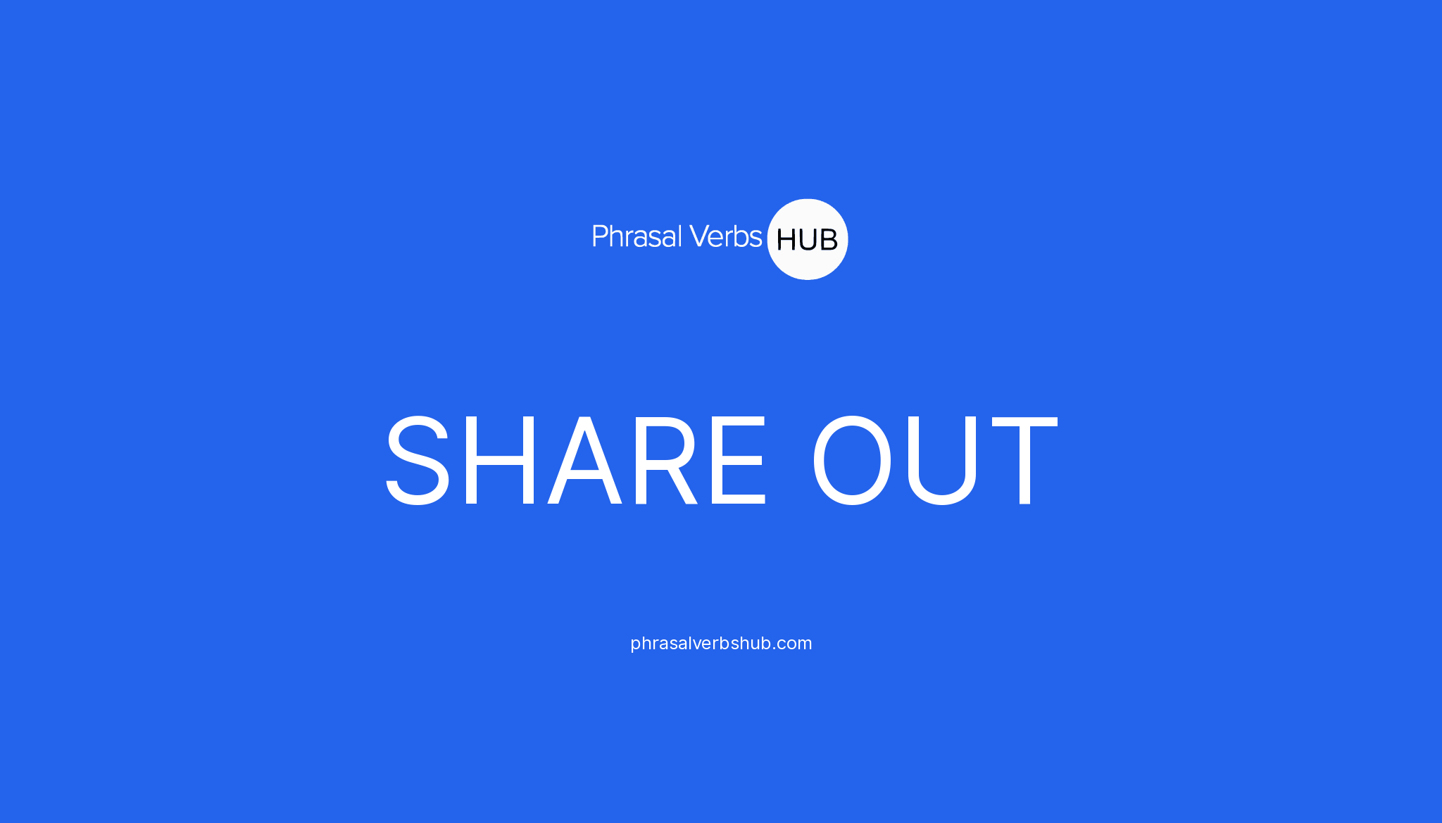 SHARE OUT | Phrasal Verb Meaning & Examples