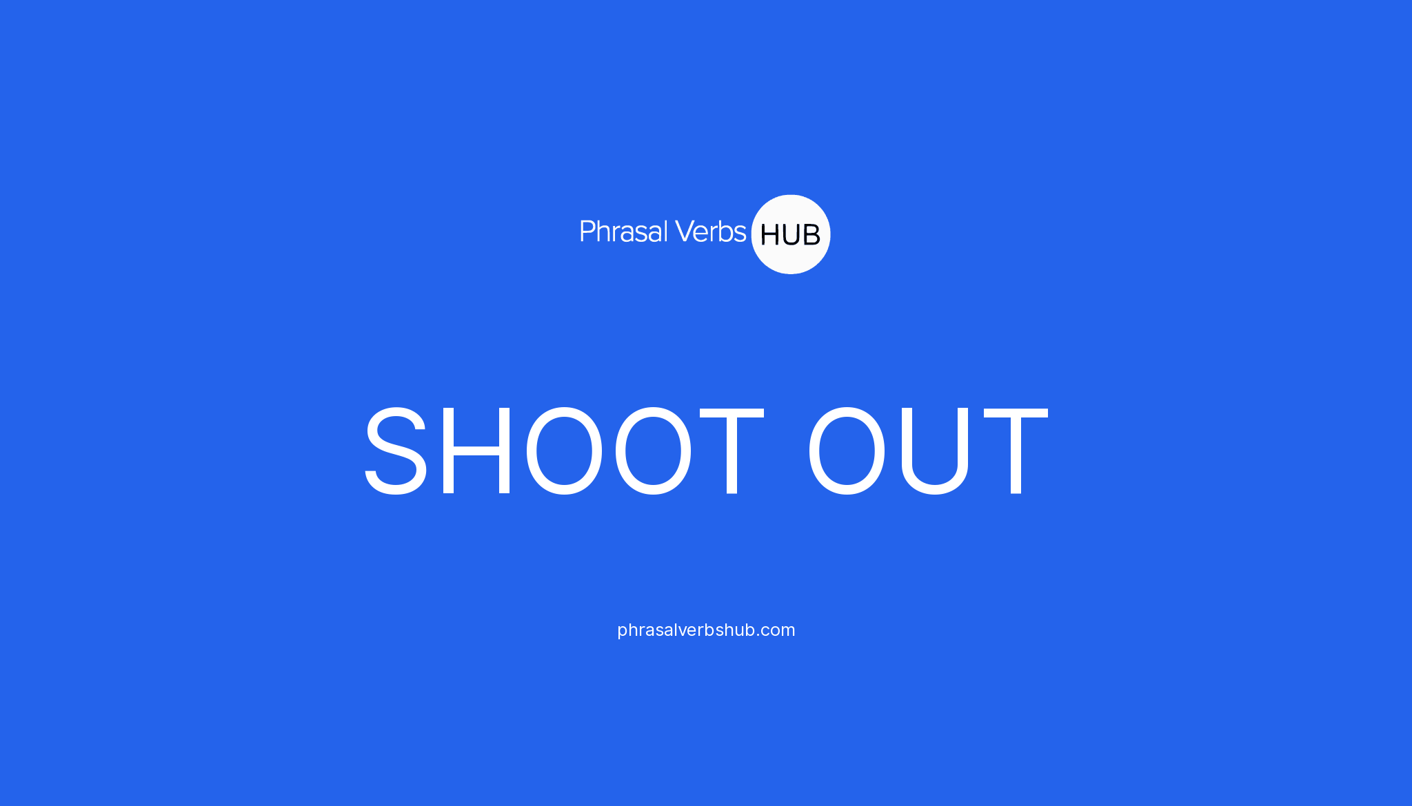 SHOOT OUT | Phrasal Verb Meaning & Examples