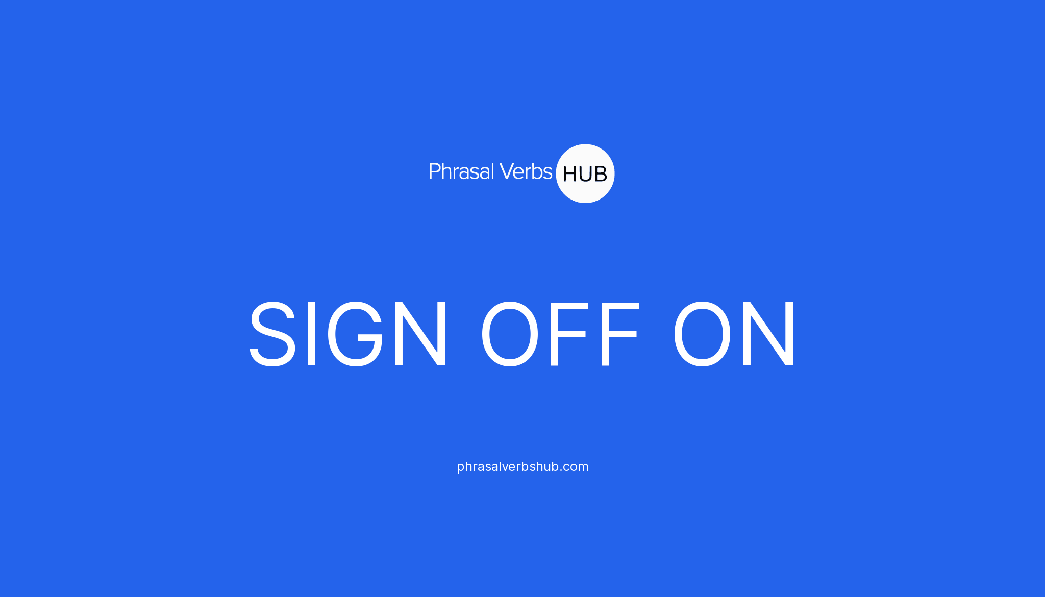 SIGN OFF ON | Phrasal Verb Meaning & Examples