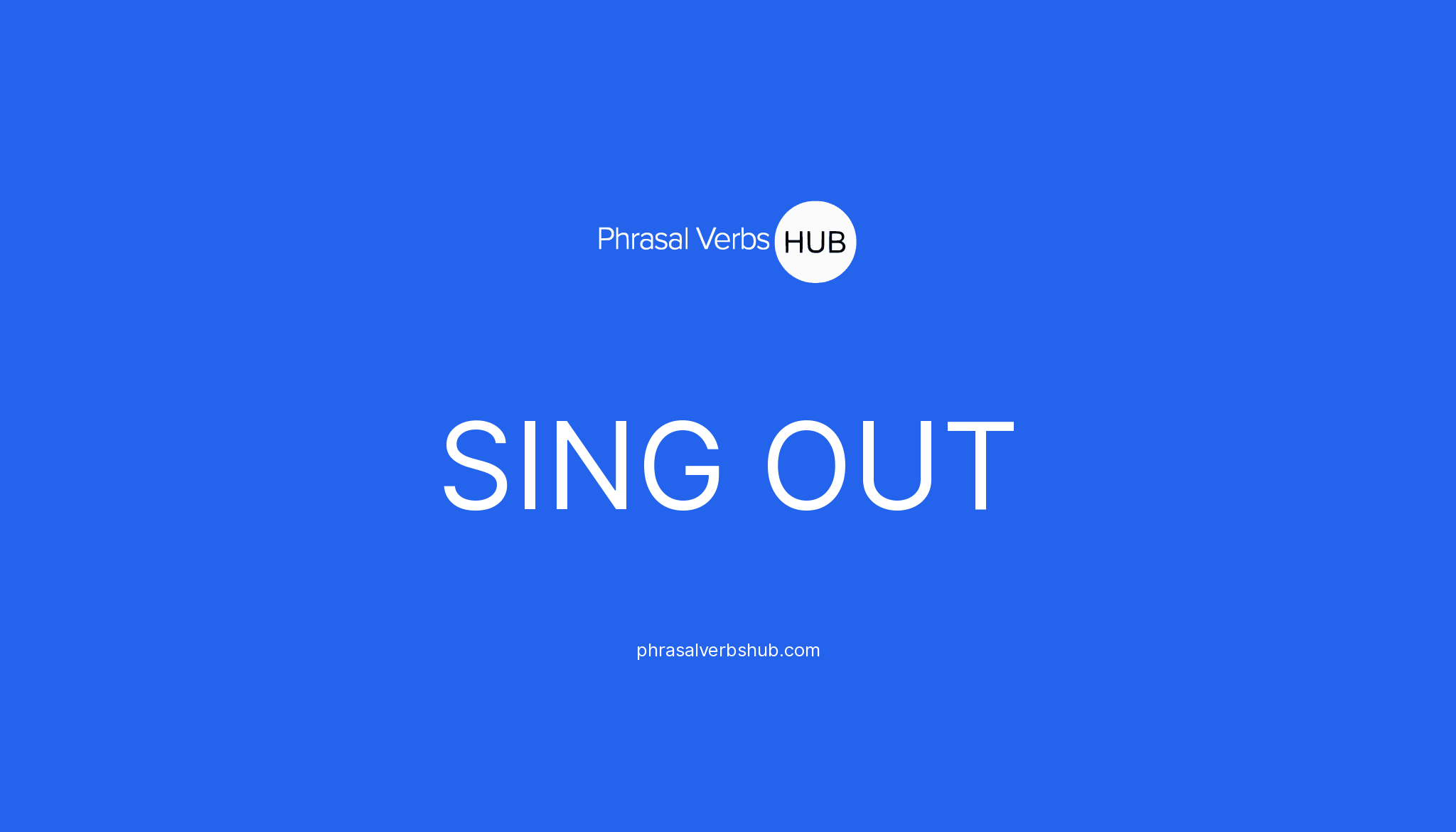 SING OUT | Phrasal Verb Meaning & Examples